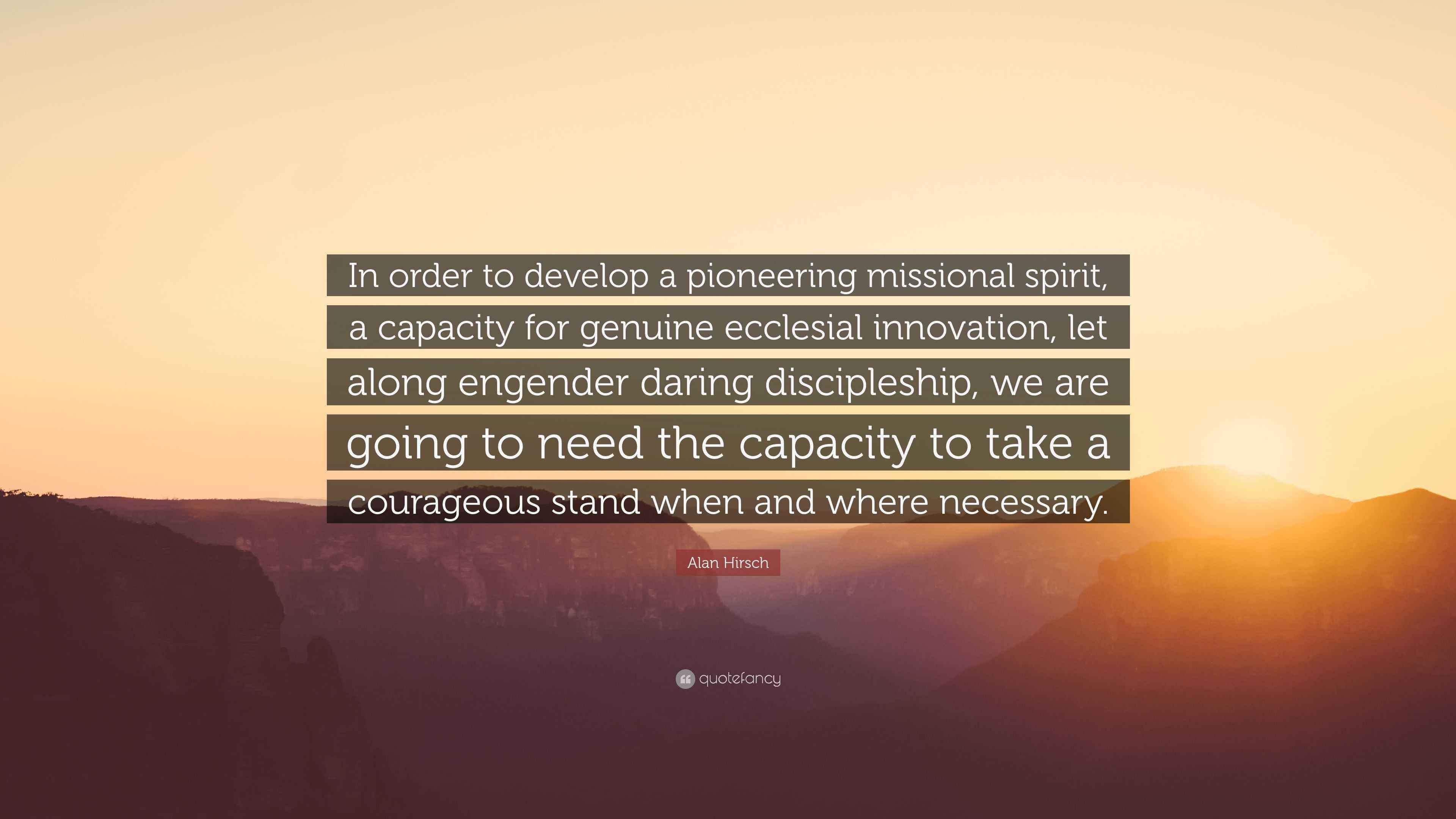 Alan Hirsch Quote: “In order to develop a pioneering missional spirit ...