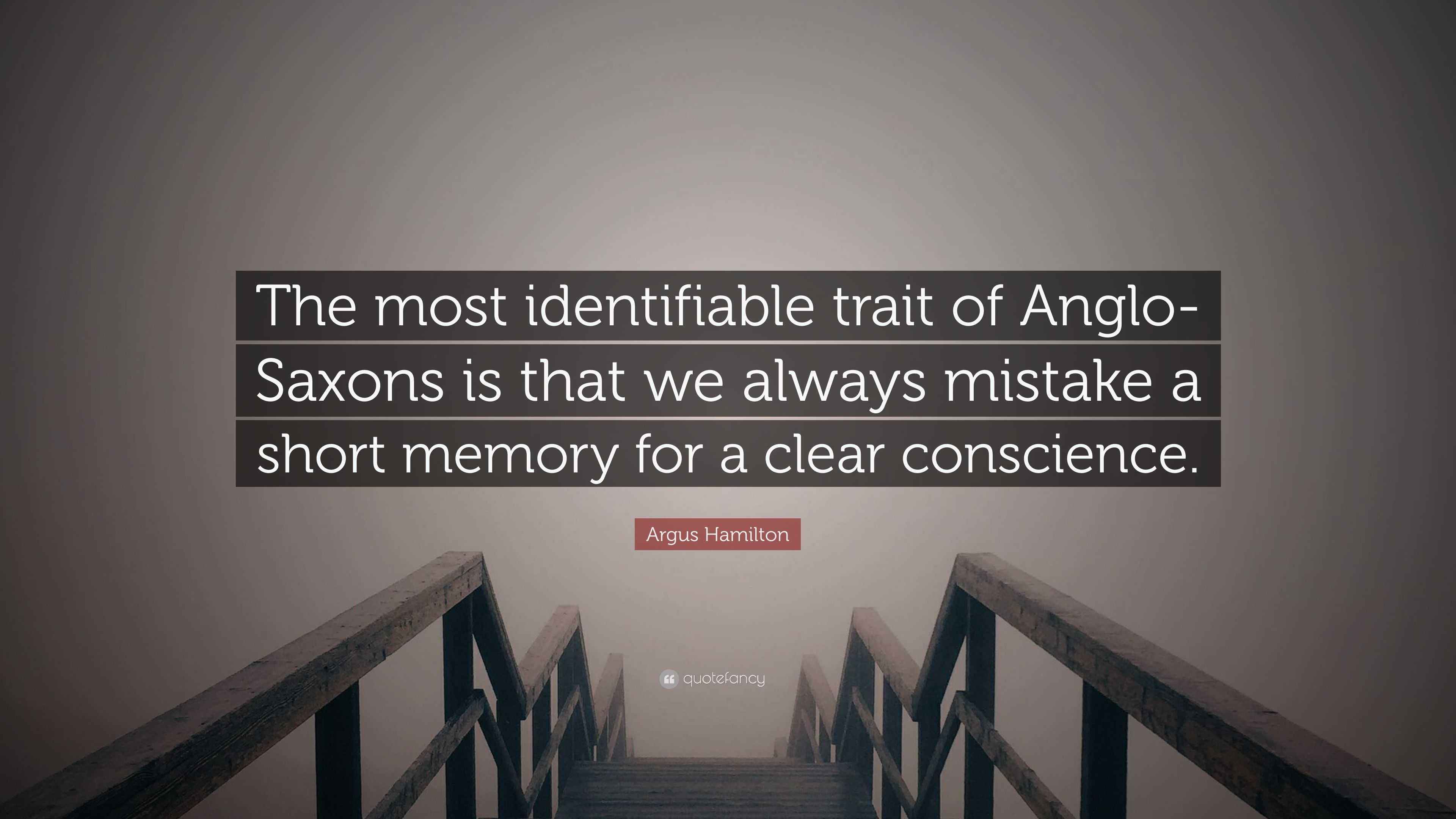 Argus Hamilton Quote: “The most identifiable trait of Anglo-Saxons is ...