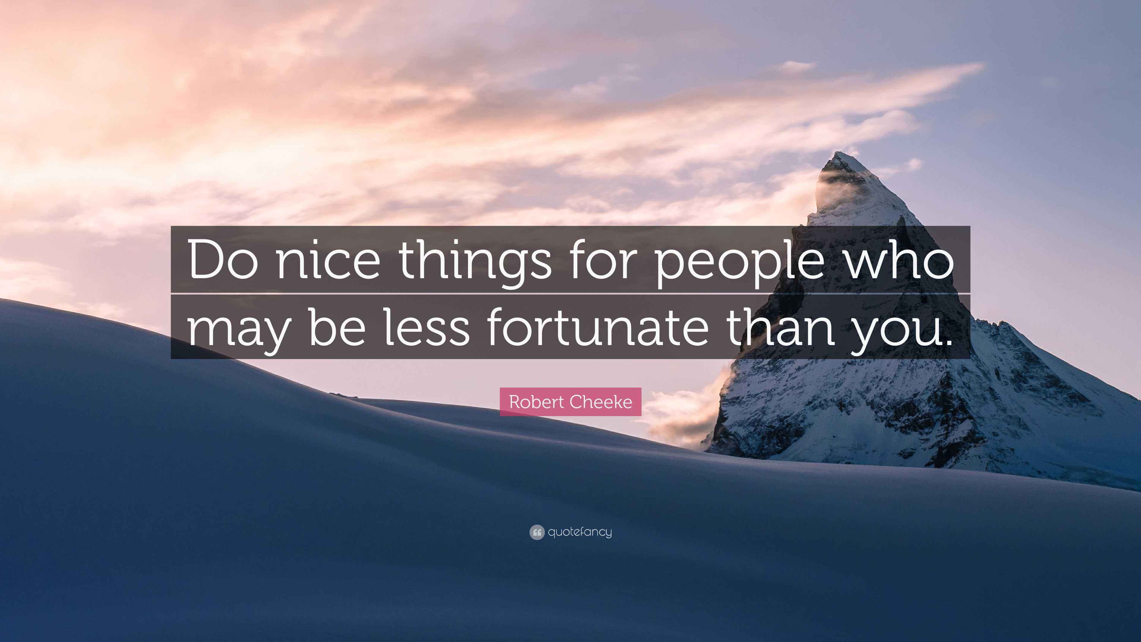 Robert Cheeke Quote: “Do nice things for people who may be less ...