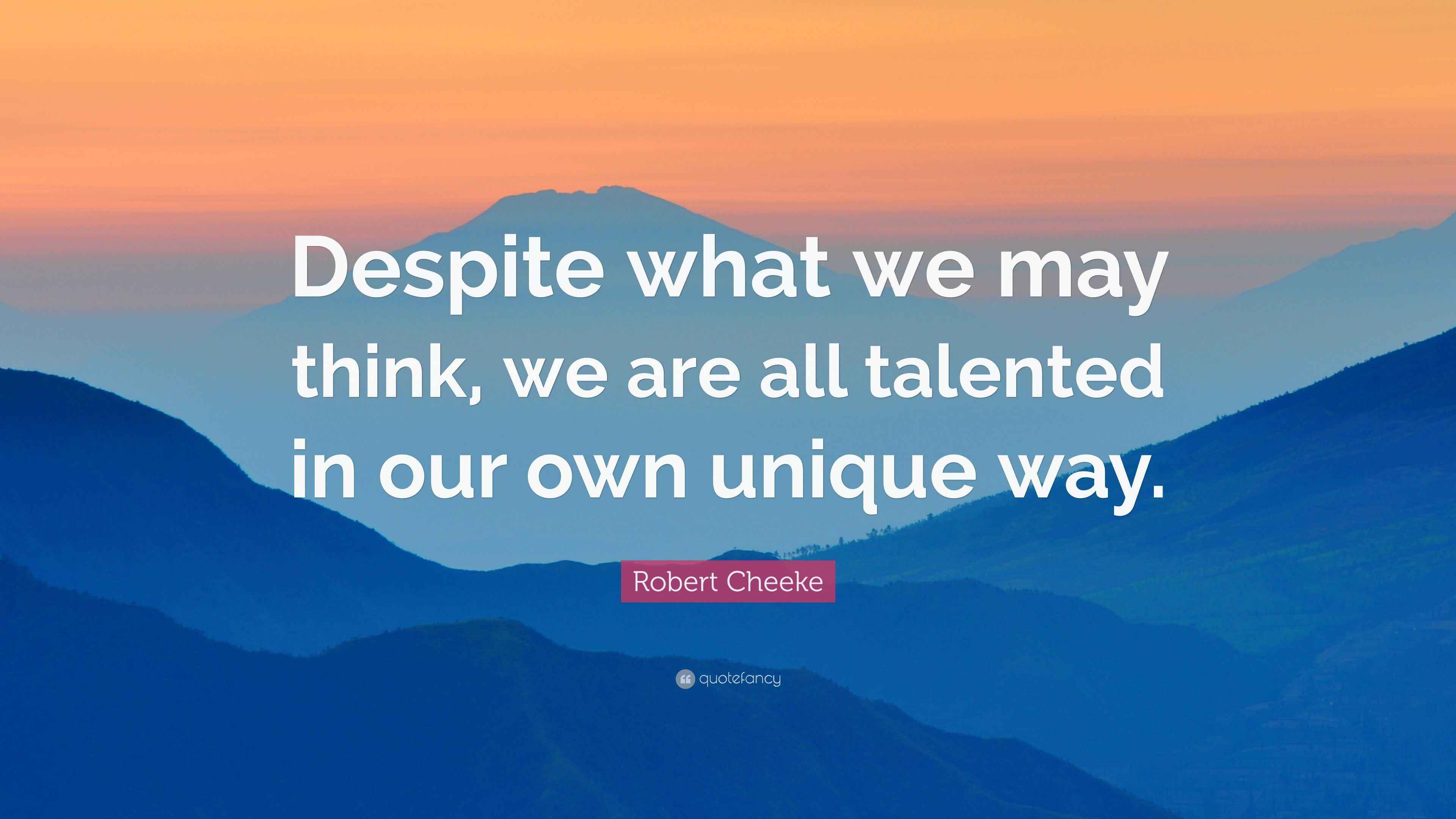 Robert Cheeke Quote: “Despite what we may think, we are all talented in ...