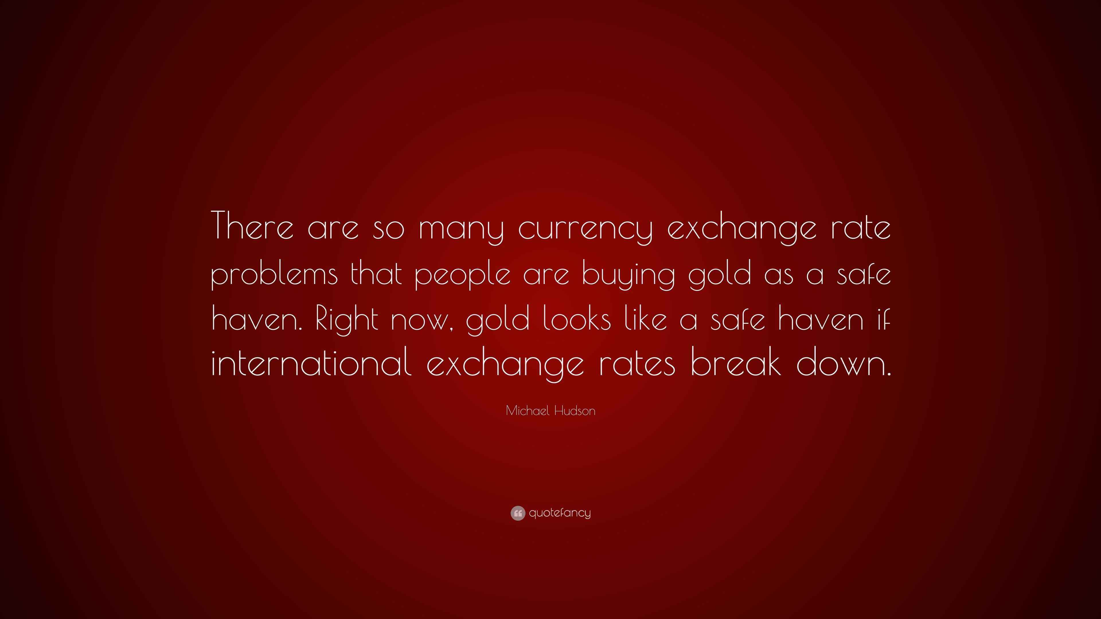 Michael Hudson Quote: “There are so many currency exchange rate ...
