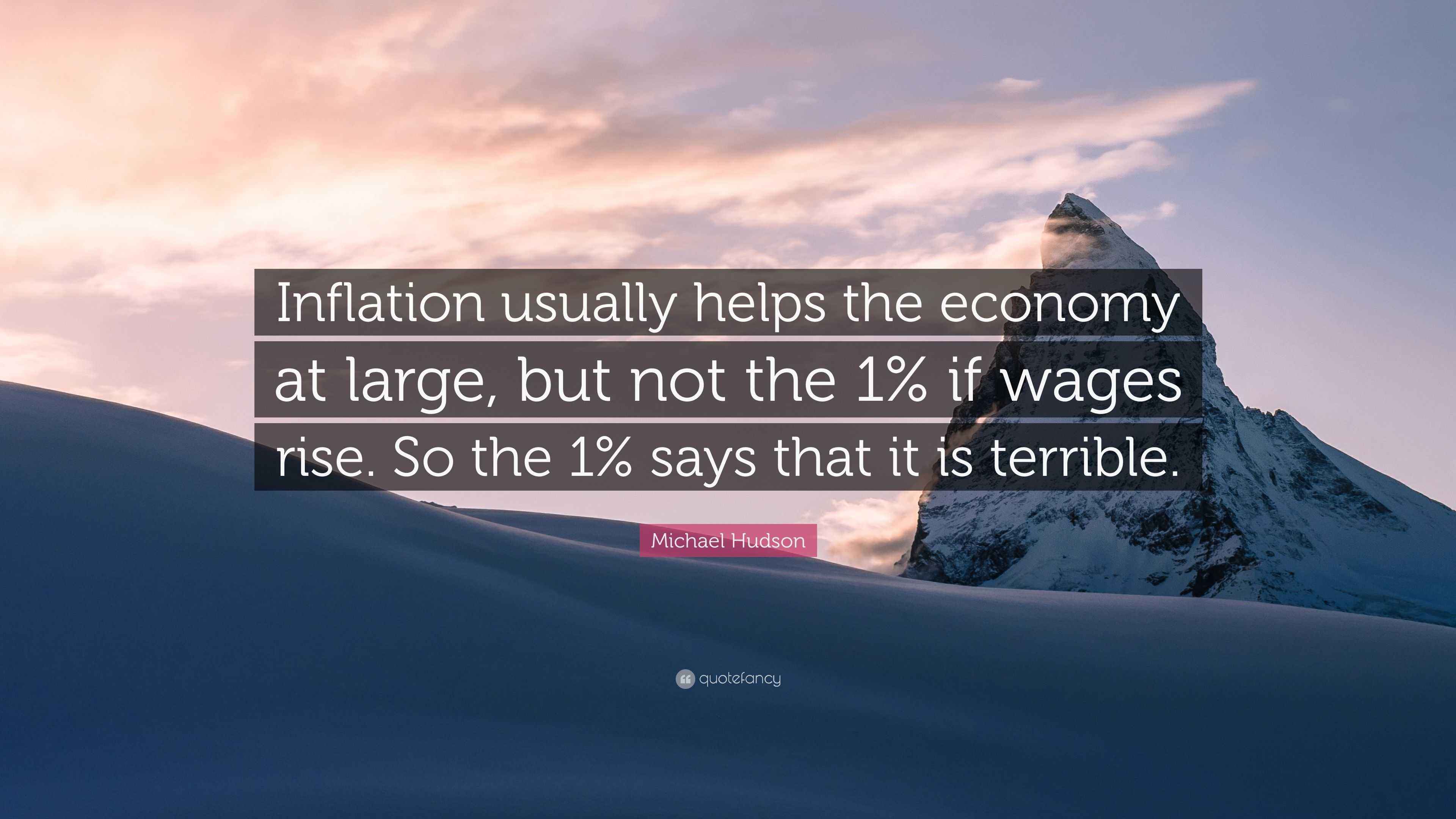 Michael Hudson Quote: “Inflation usually helps the economy at large ...