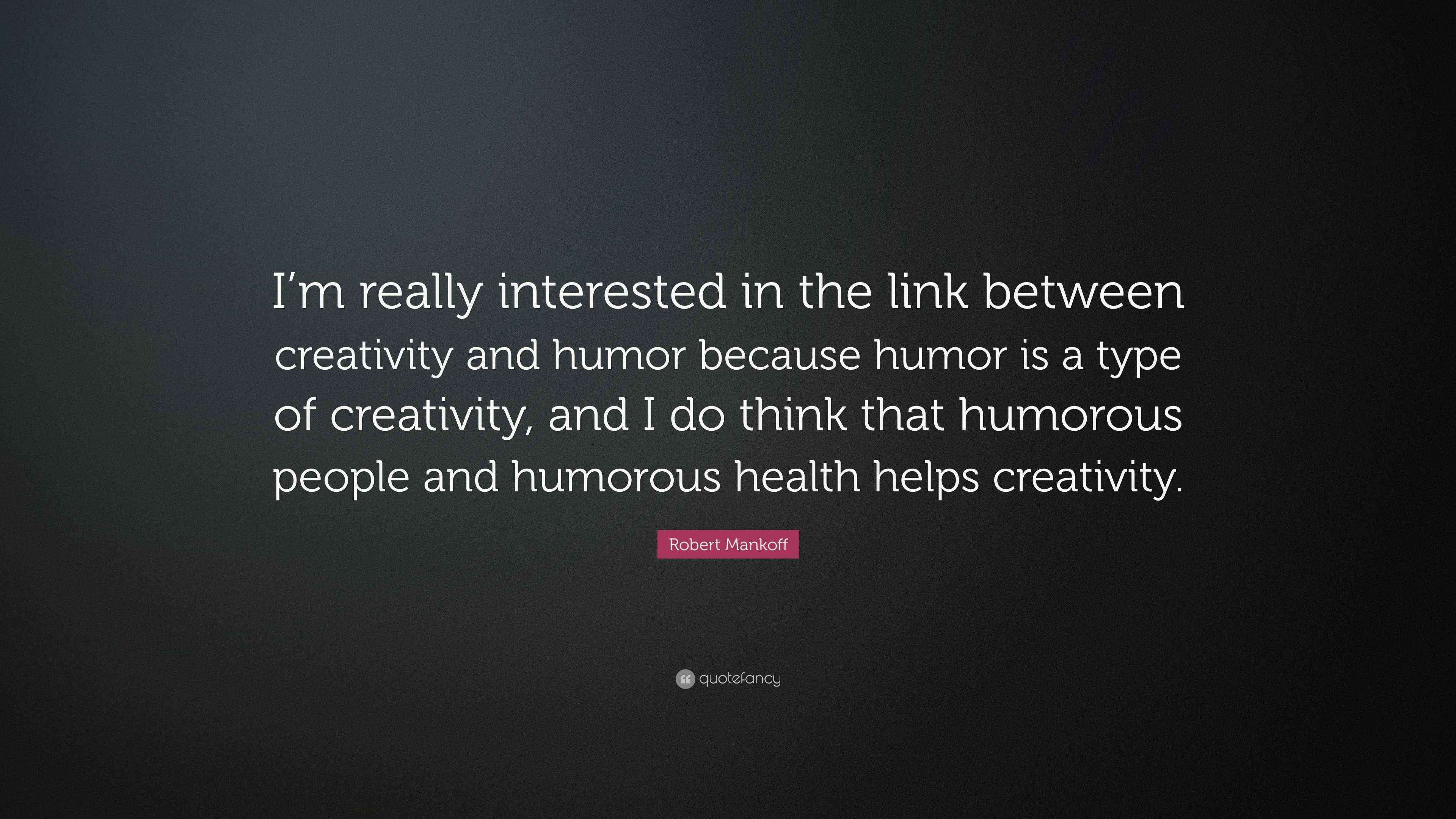 Robert Mankoff Quote: “I’m really interested in the link between ...