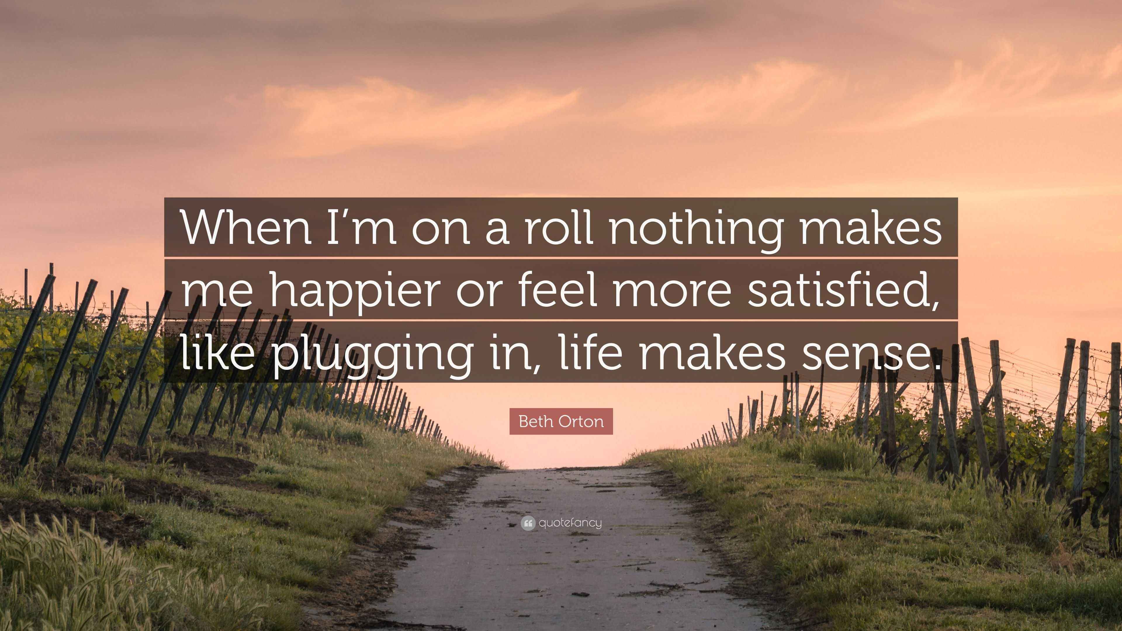 Beth Orton Quote: “When I’m on a roll nothing makes me happier or feel ...