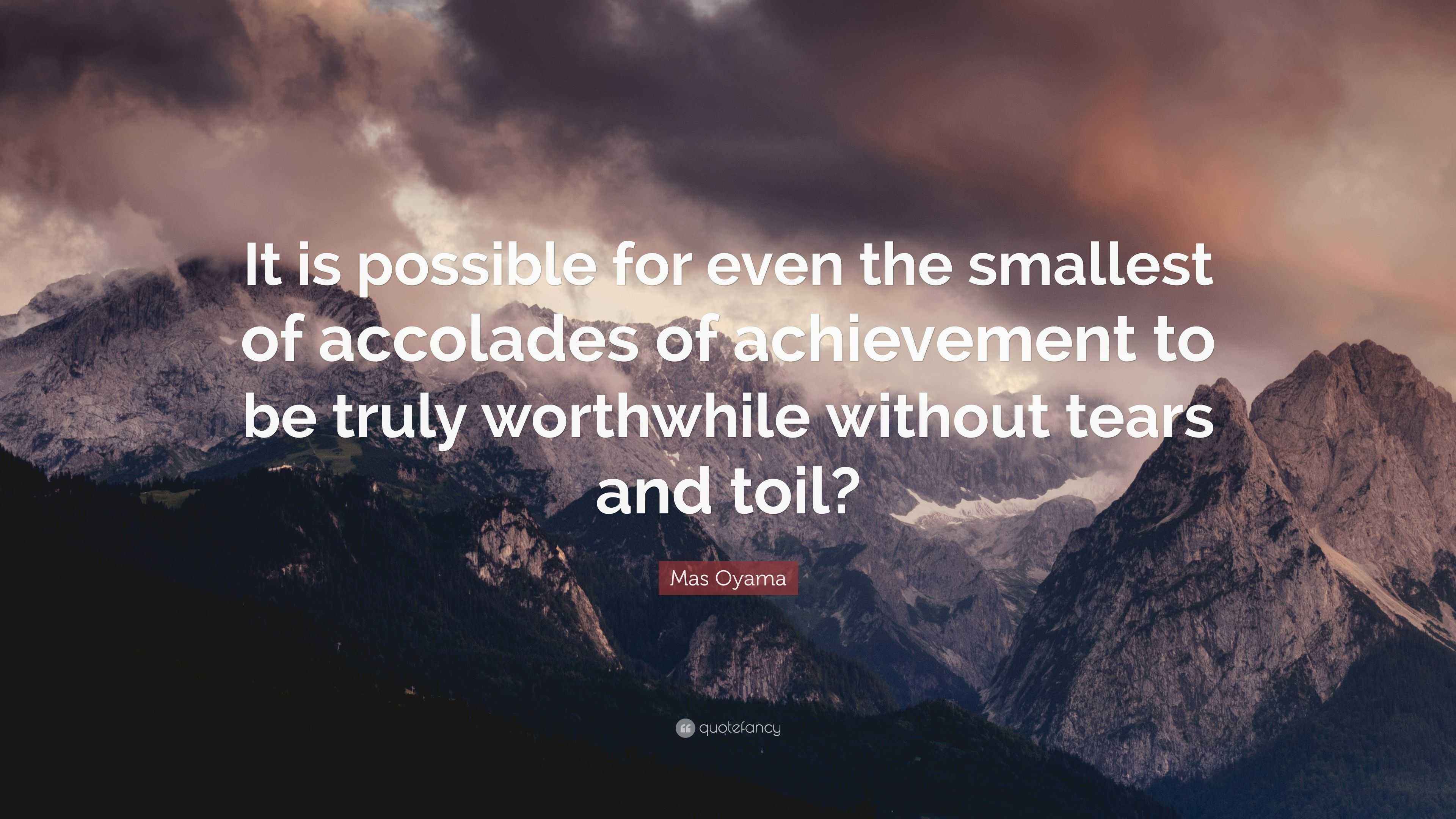 Mas Oyama Quote: “It is possible for even the smallest of accolades of ...