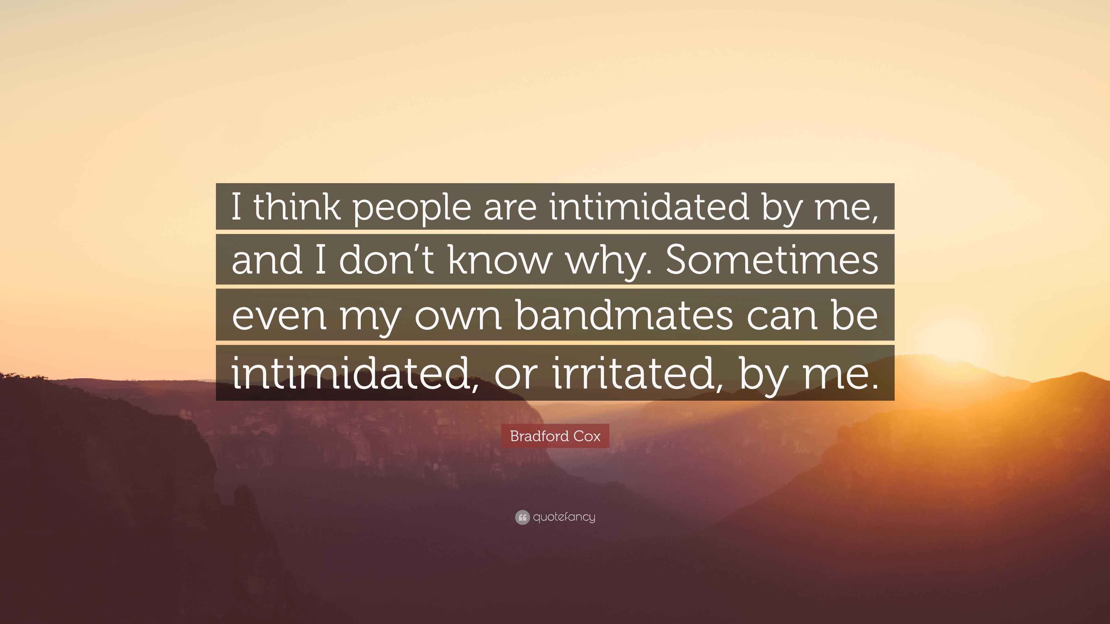 Bradford Cox Quote: “I think people are intimidated by me, and I don’t ...