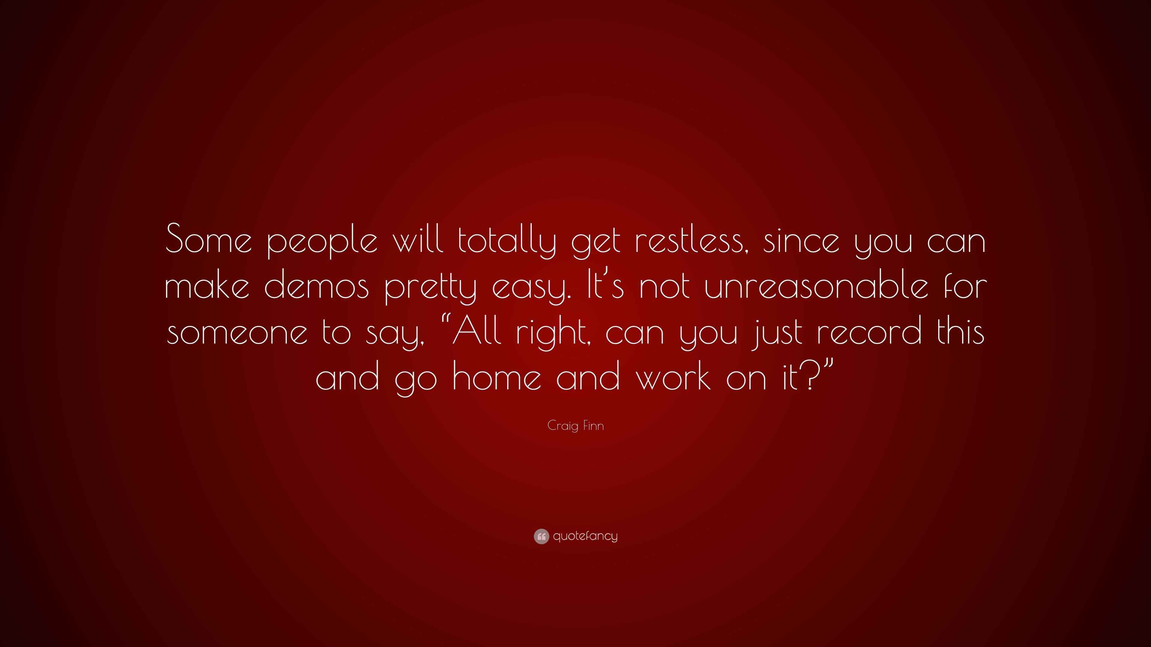 Craig Finn Quote: “Some people will totally get restless, since you can ...
