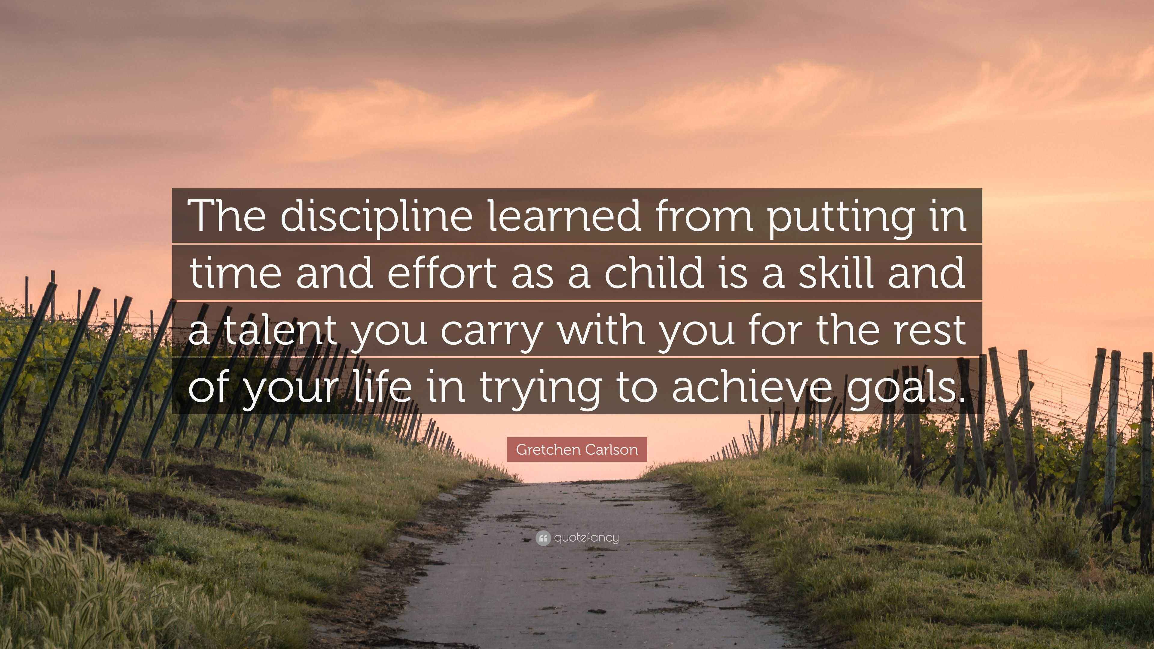 Gretchen Carlson Quote: “The discipline learned from putting in time ...