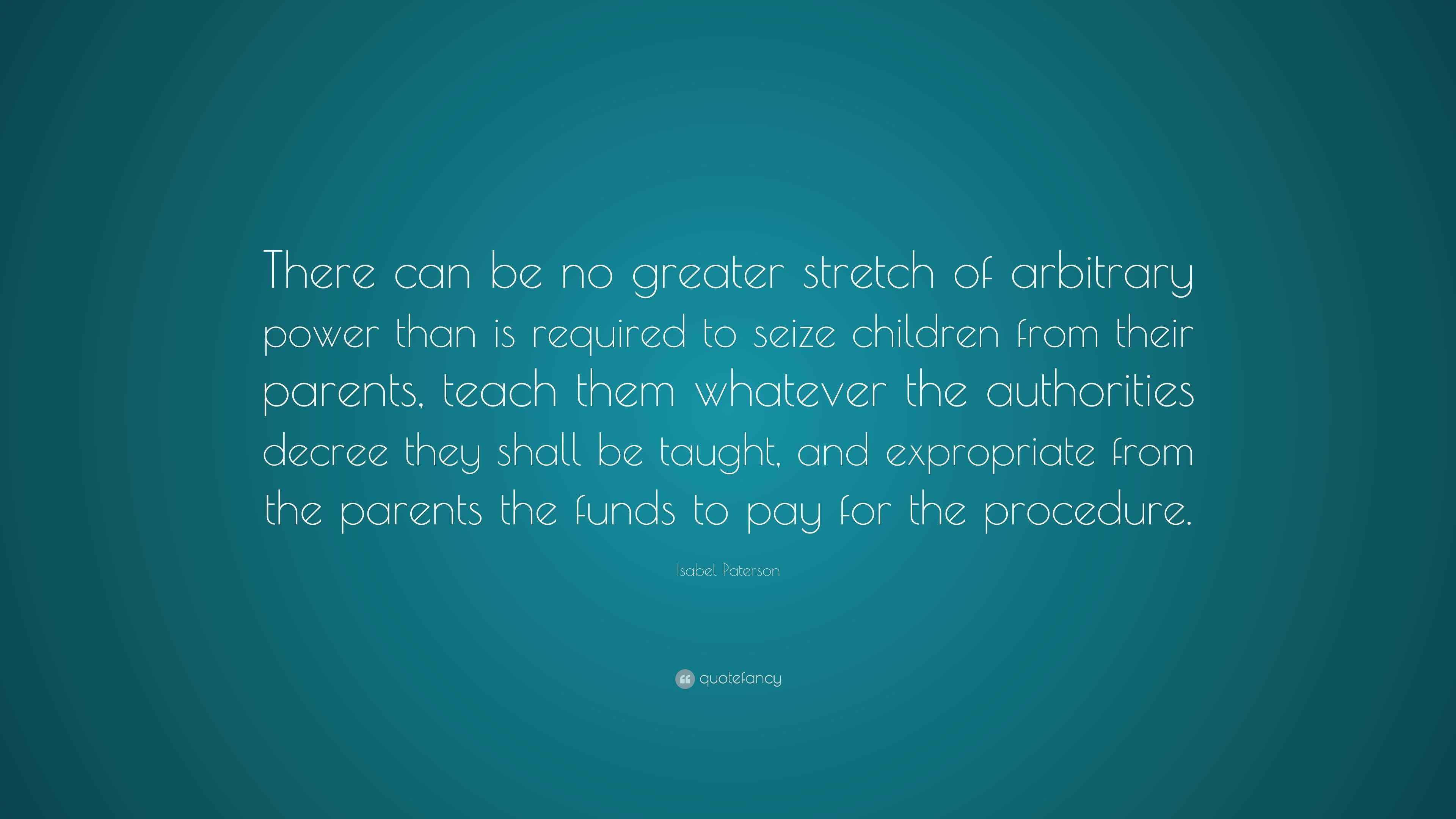 Isabel Paterson Quote: “There can be no greater stretch of arbitrary ...