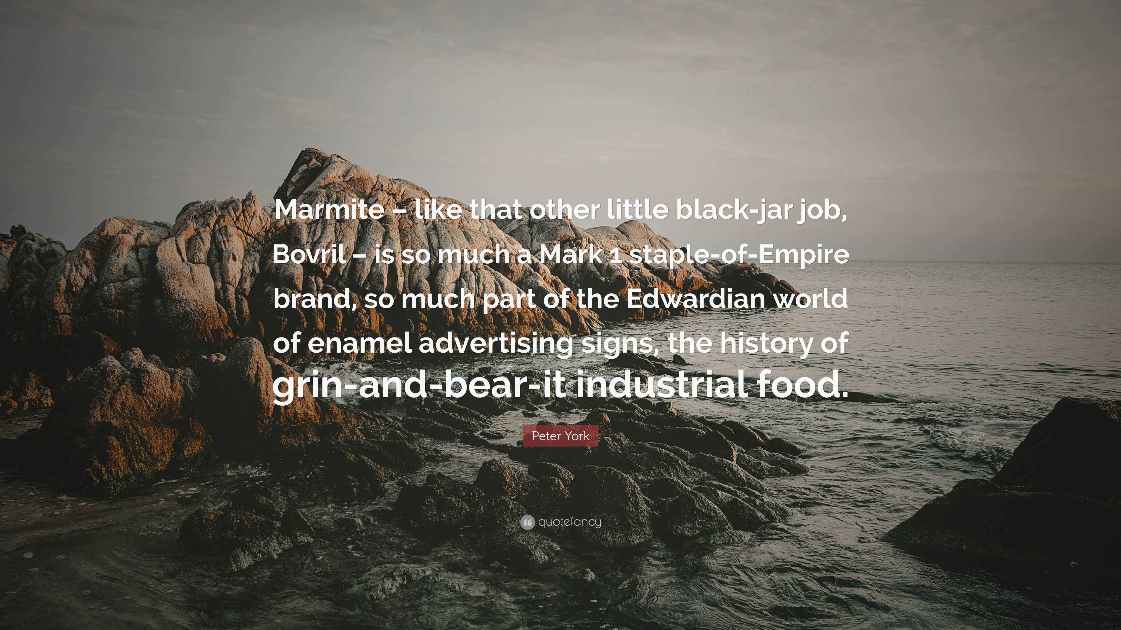 Peter York Quote: “Marmite – like that other little black-jar job ...