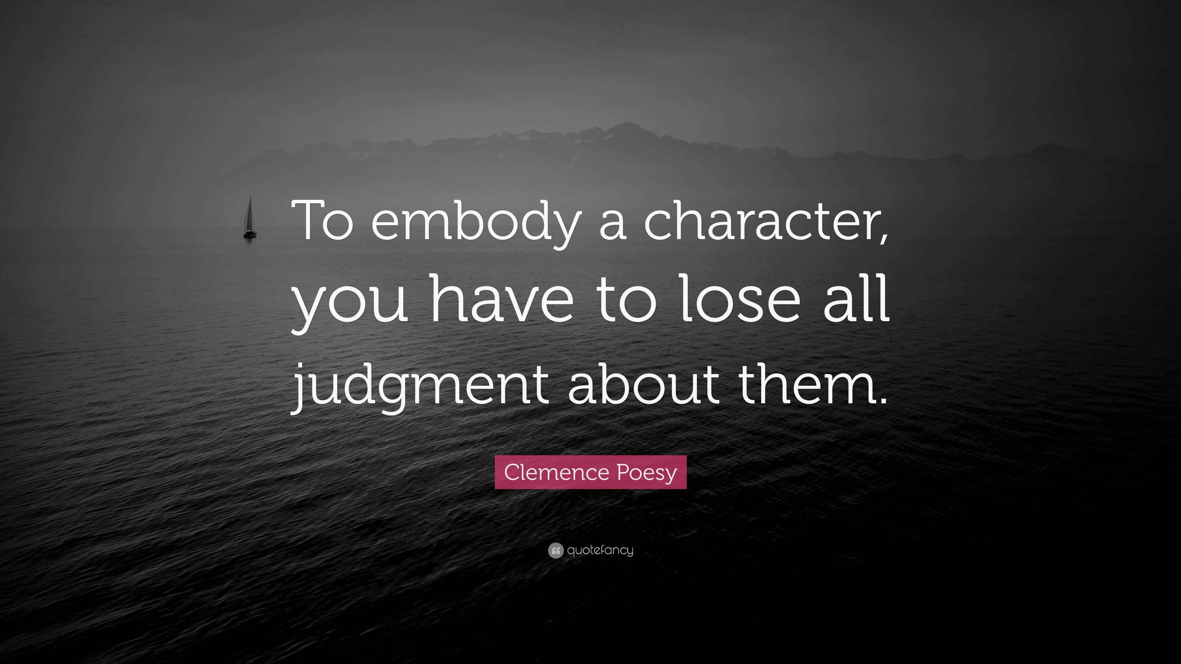 Clemence Poesy Quote: “To embody a character, you have to lose all ...