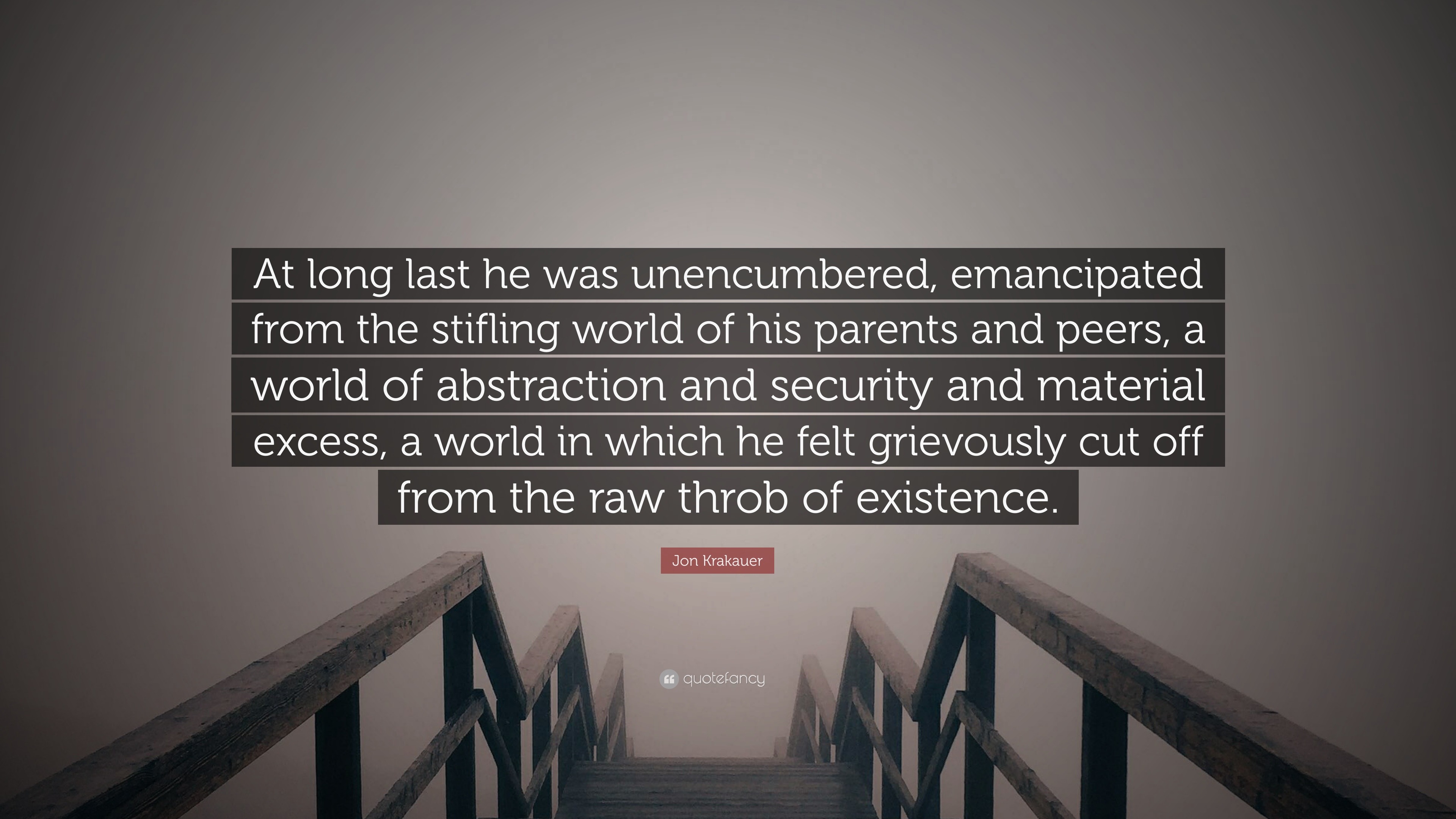 Jon Krakauer Quote: “At long last he was unencumbered, emancipated from ...
