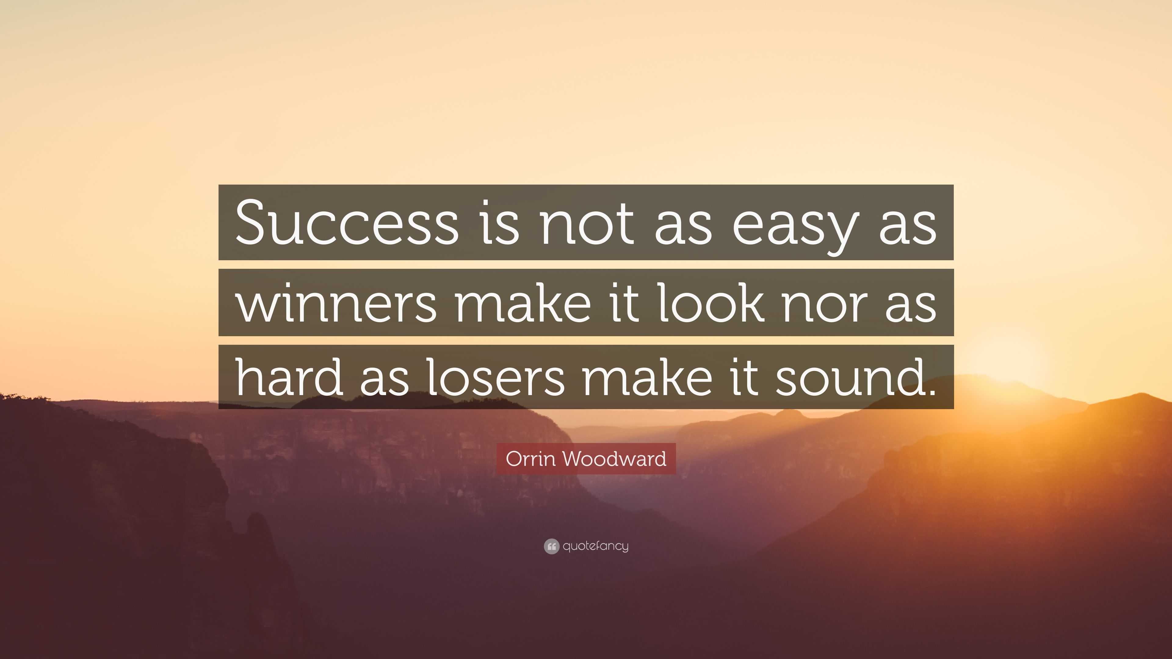 Orrin Woodward Quote: “Success is not as easy as winners make it look ...