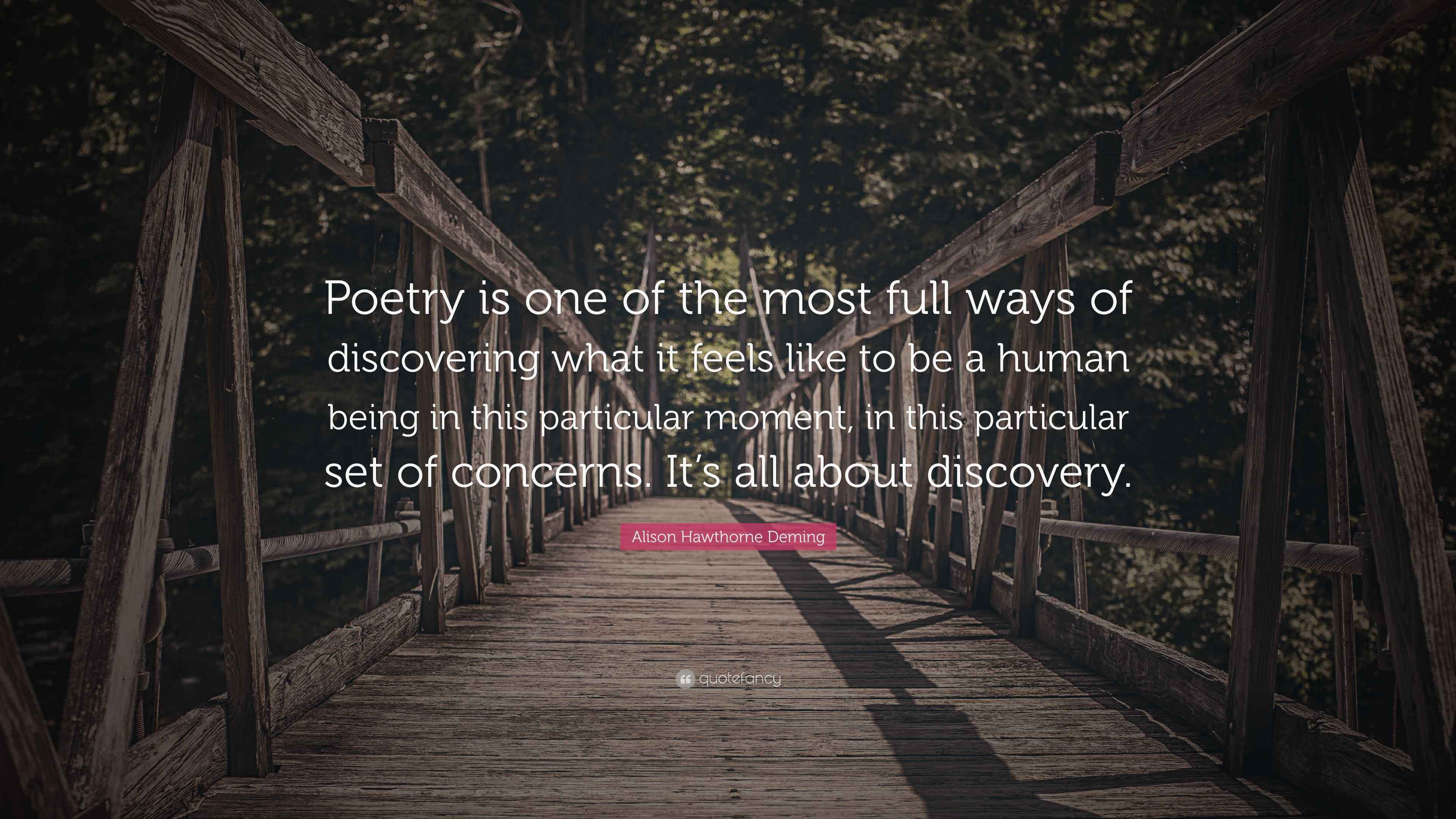 Alison Hawthorne Deming Quote: “Poetry is one of the most full ways of ...