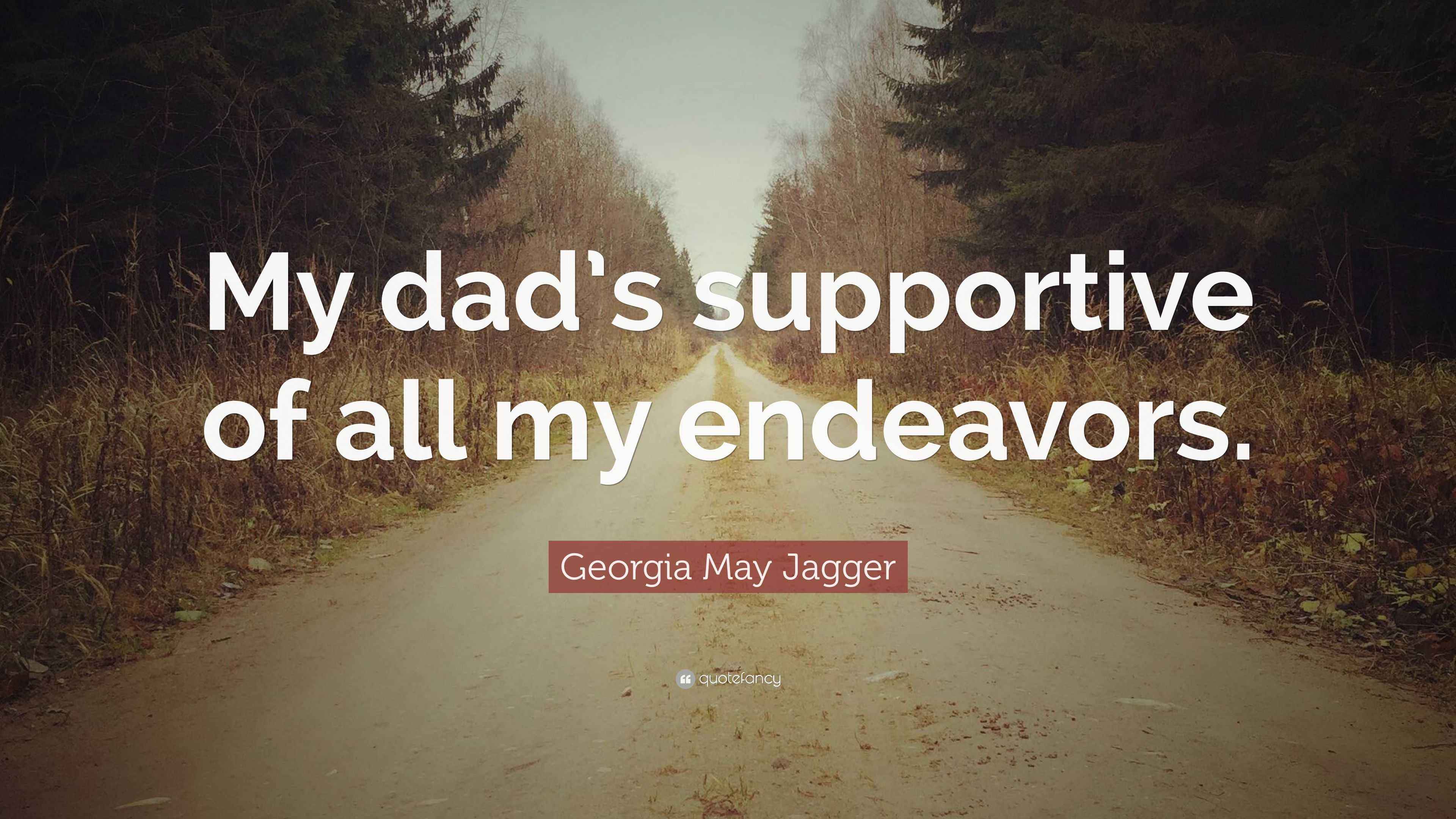 Georgia May Jagger Quote: “My dad’s supportive of all my endeavors.”