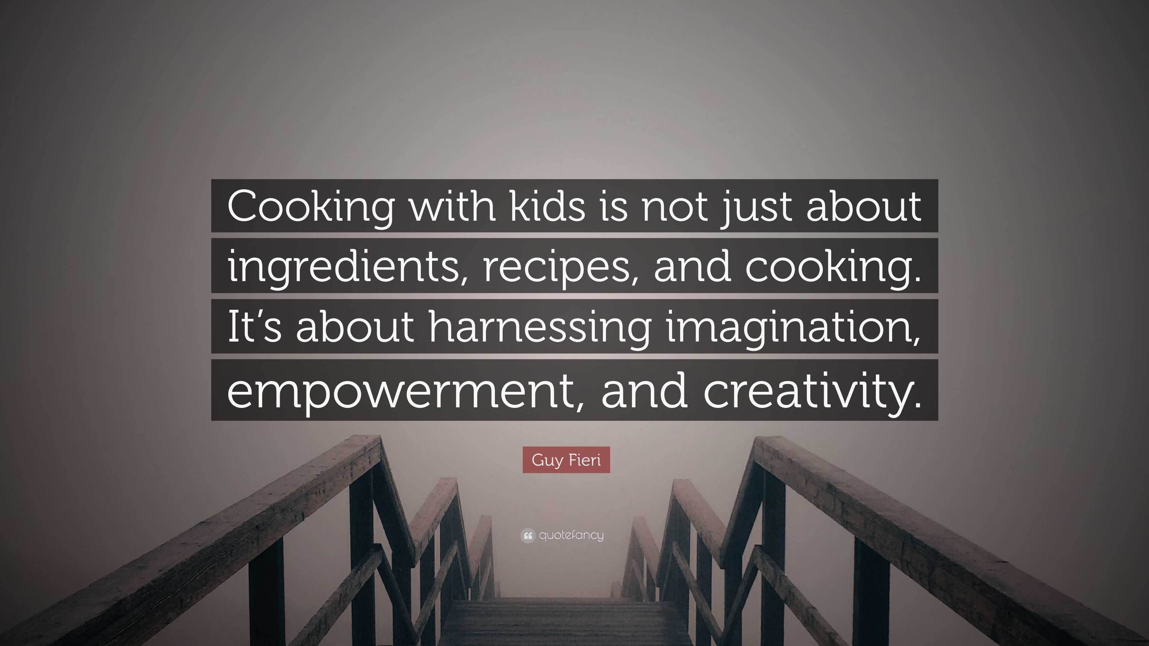 Guy Fieri Quote: “Cooking with kids is not just about ingredients ...