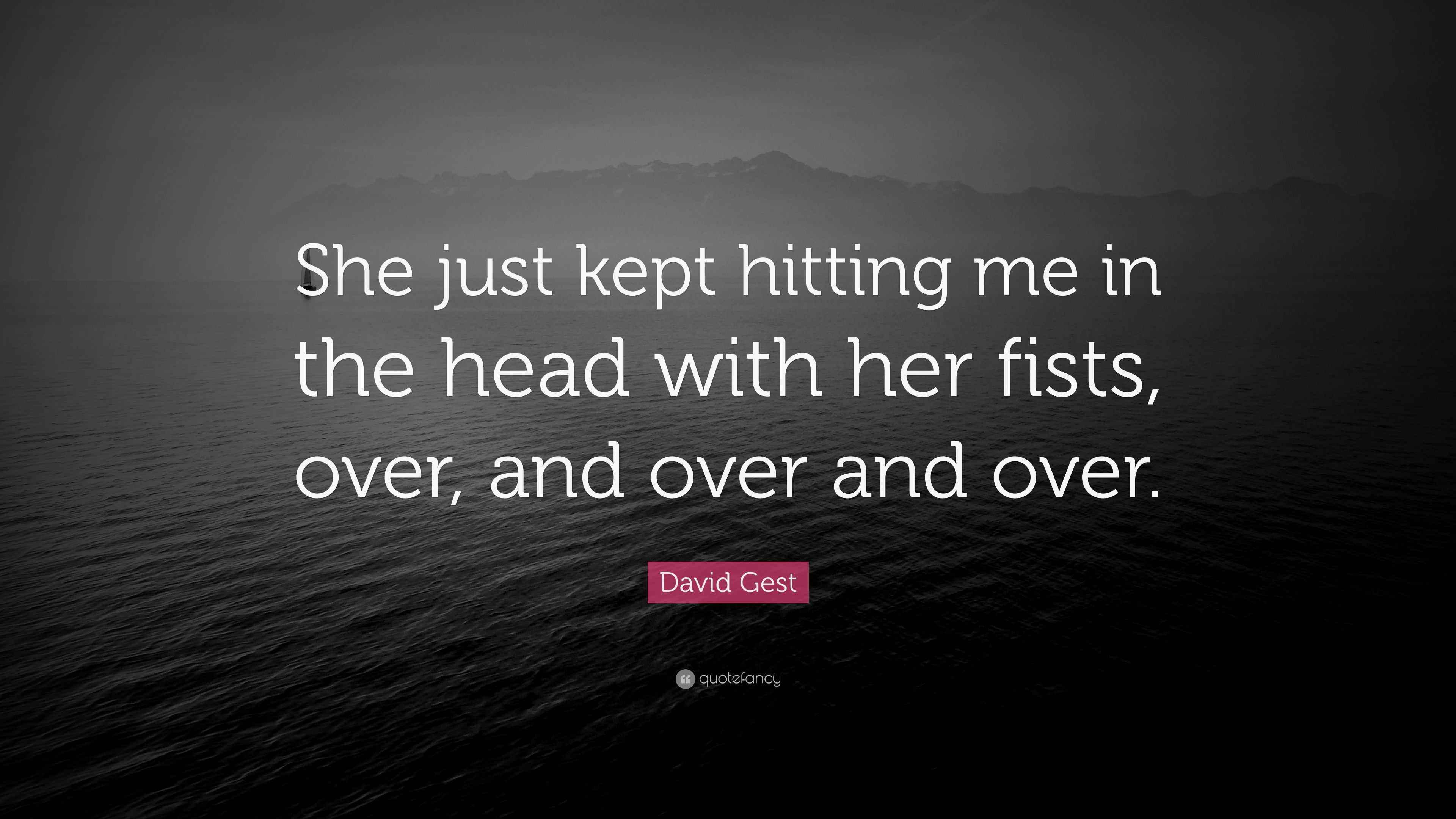 David Gest Quote: “She just kept hitting me in the head with her fists ...