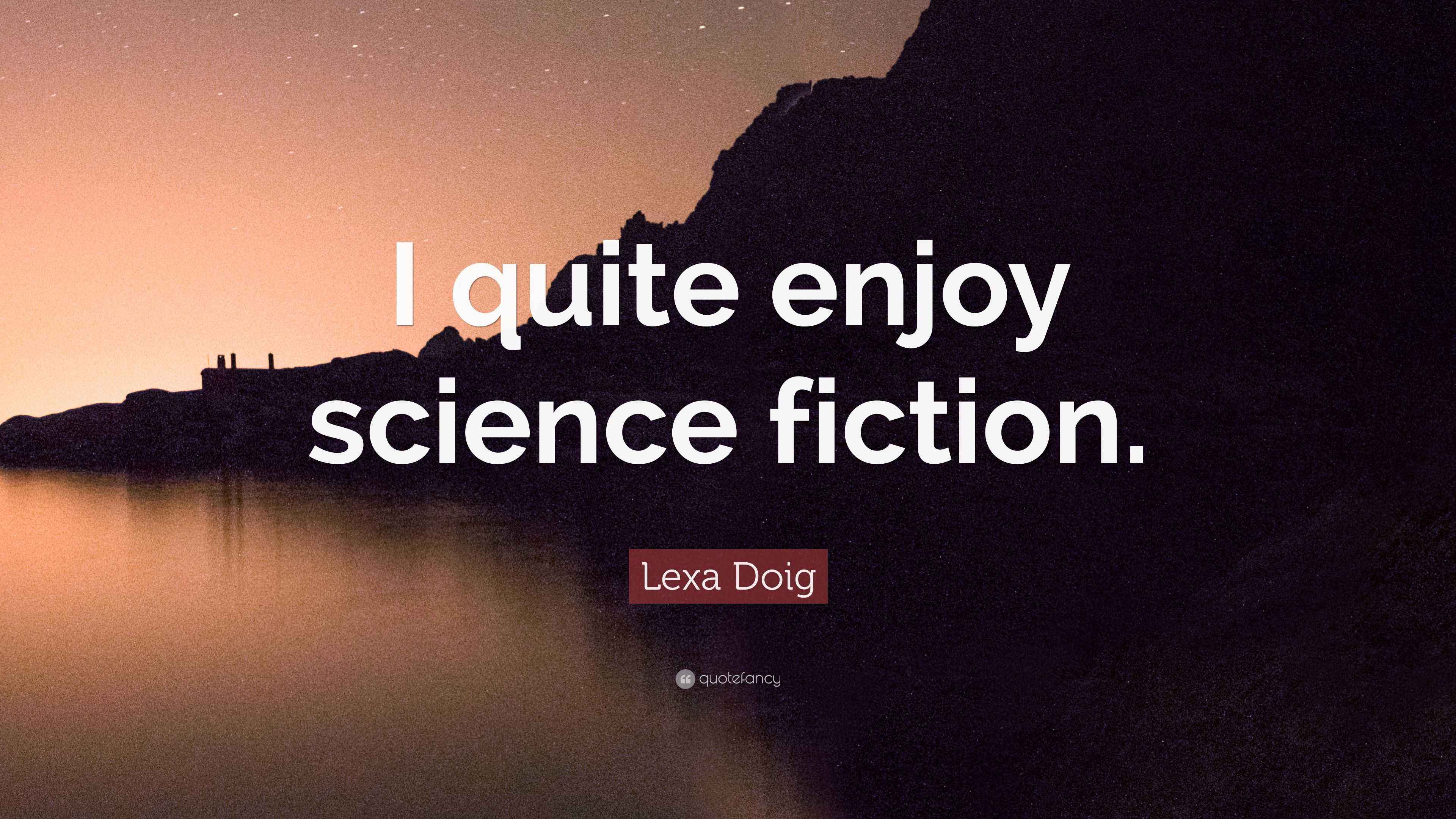 Lexa Doig Quote: “I quite enjoy science fiction.”