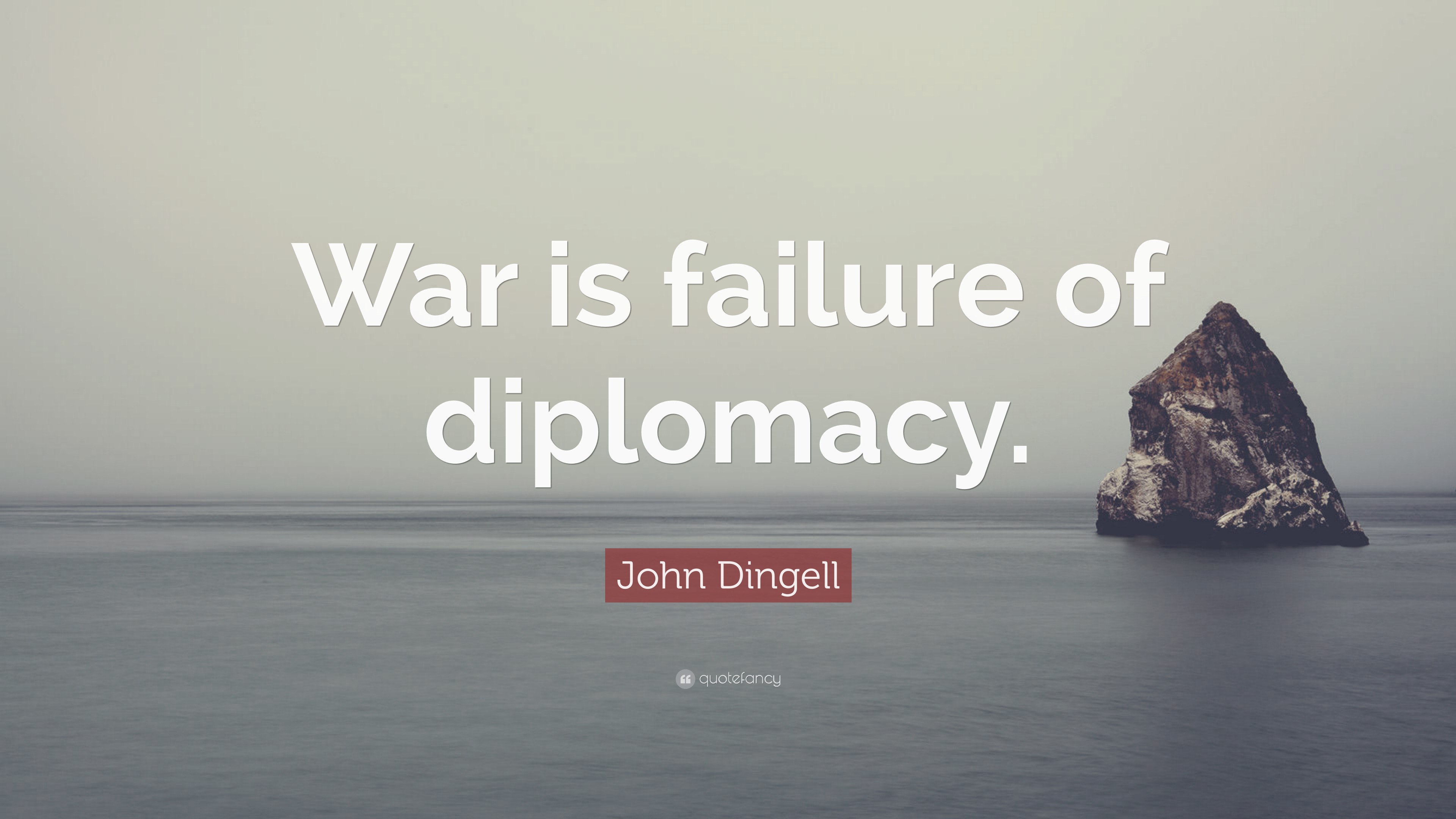 John Dingell Quote: “War is failure of diplomacy.”
