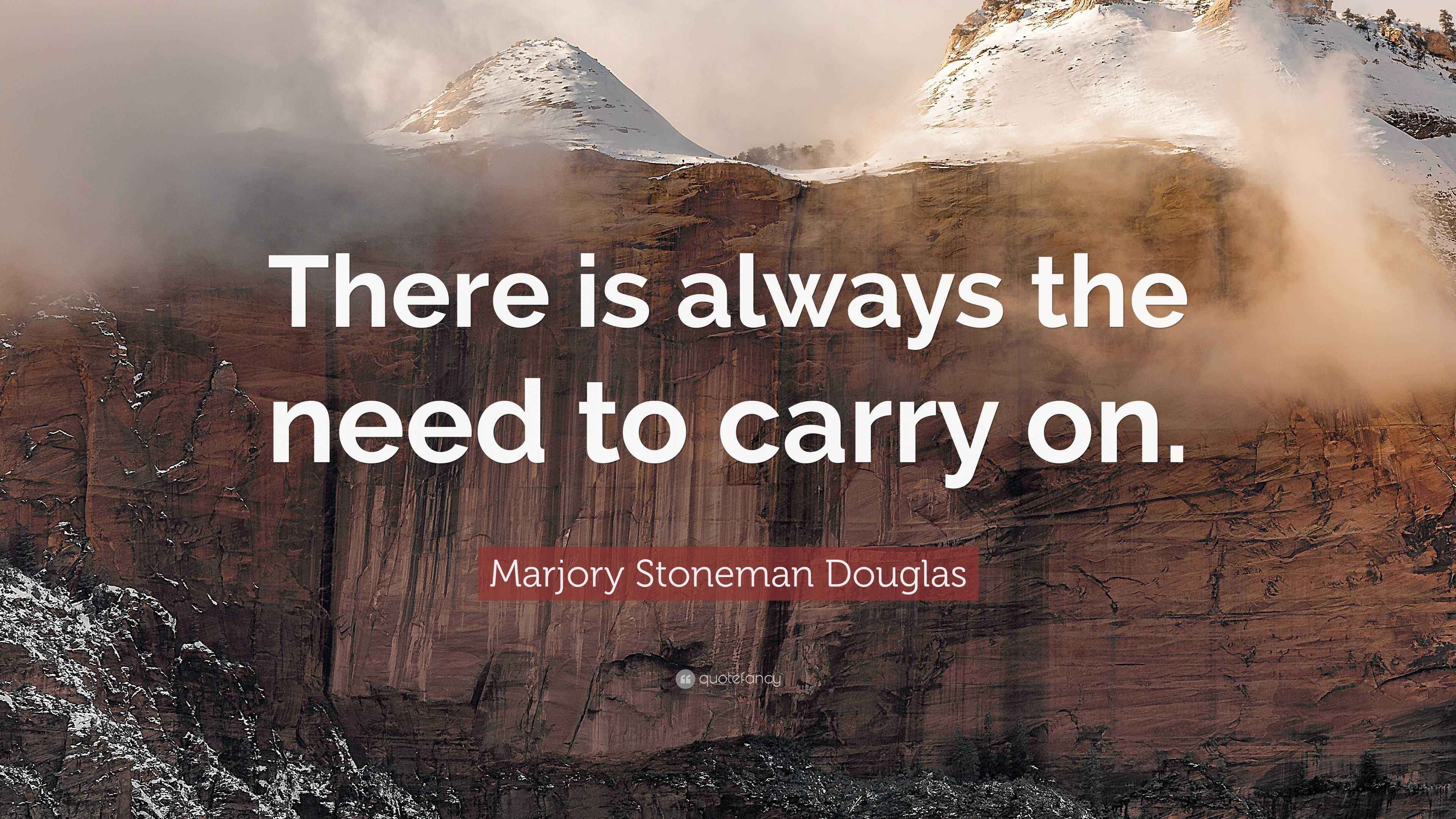 Marjory Stoneman Douglas Quote: “There is always the need to carry on.”