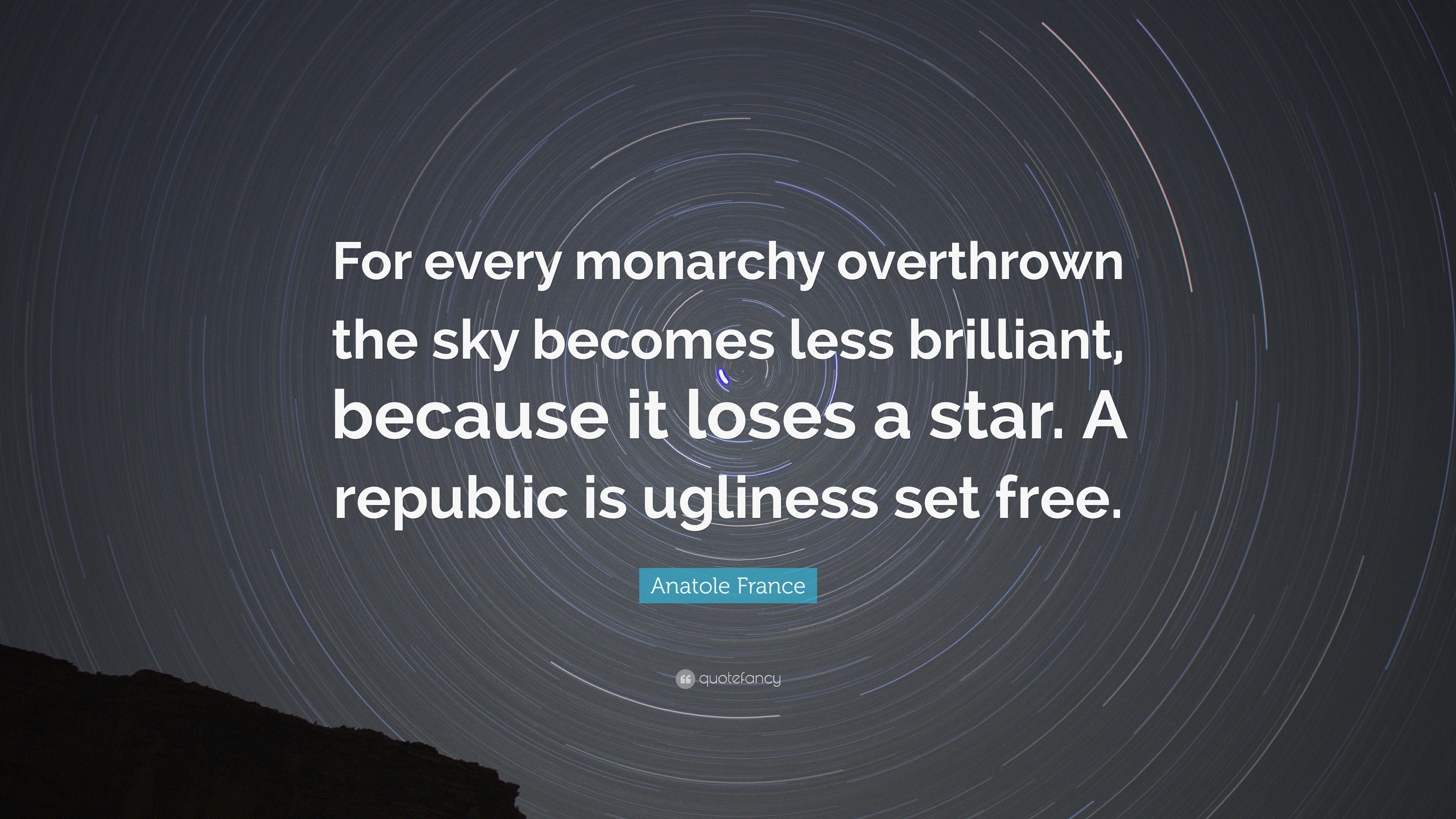 Anatole France Quote: “For every monarchy overthrown the sky becomes ...
