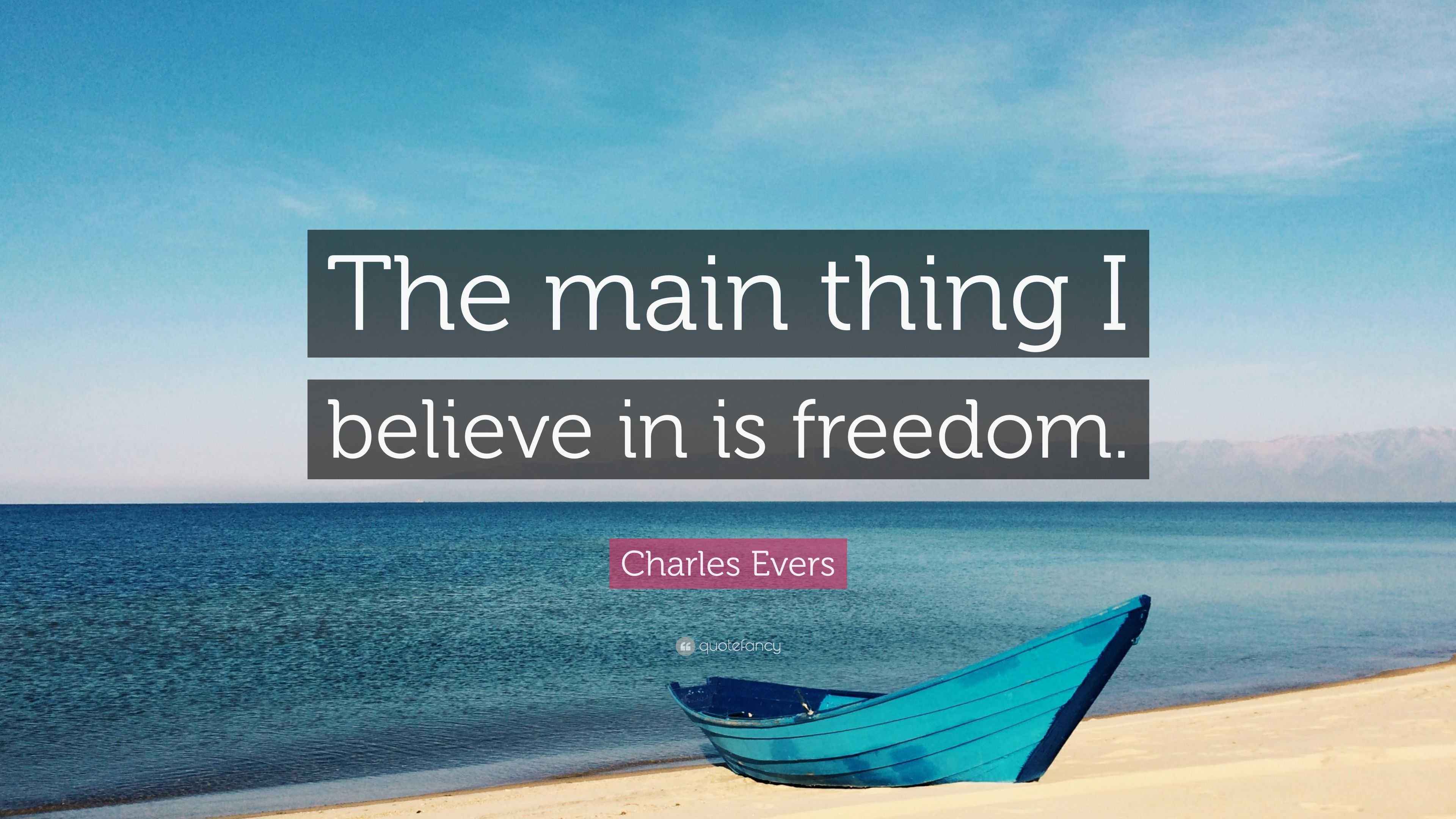Charles Evers Quote: “The main thing I believe in is freedom.”