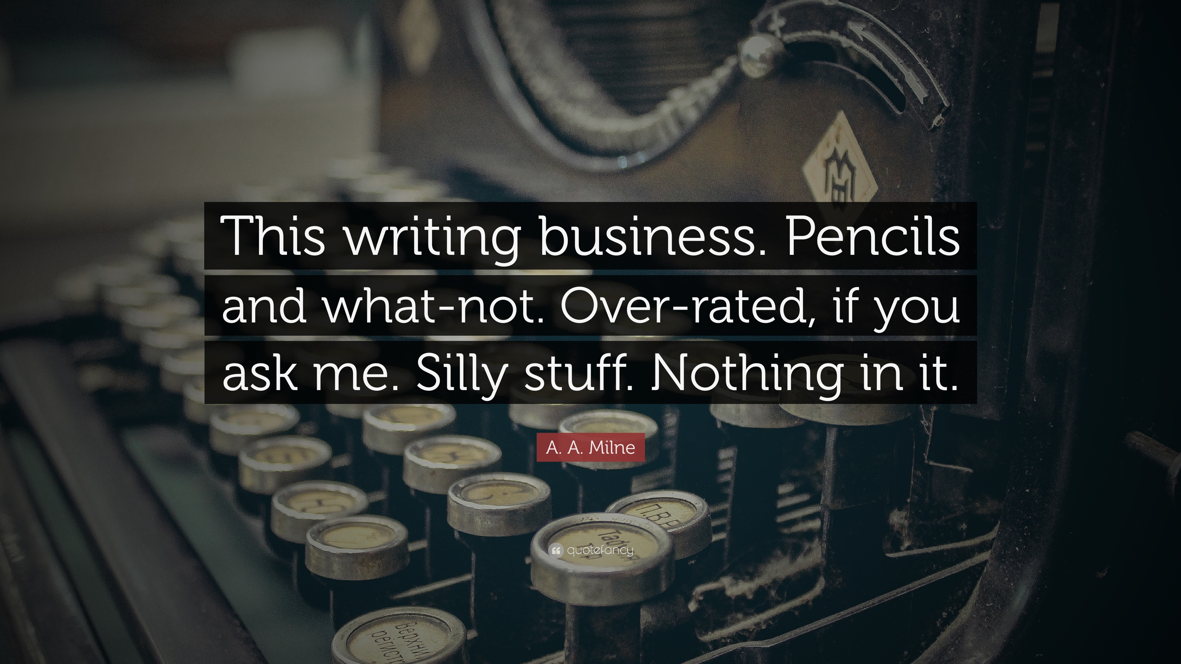 A. A. Milne Quote: “This writing business. Pencils and what-not. Over ...