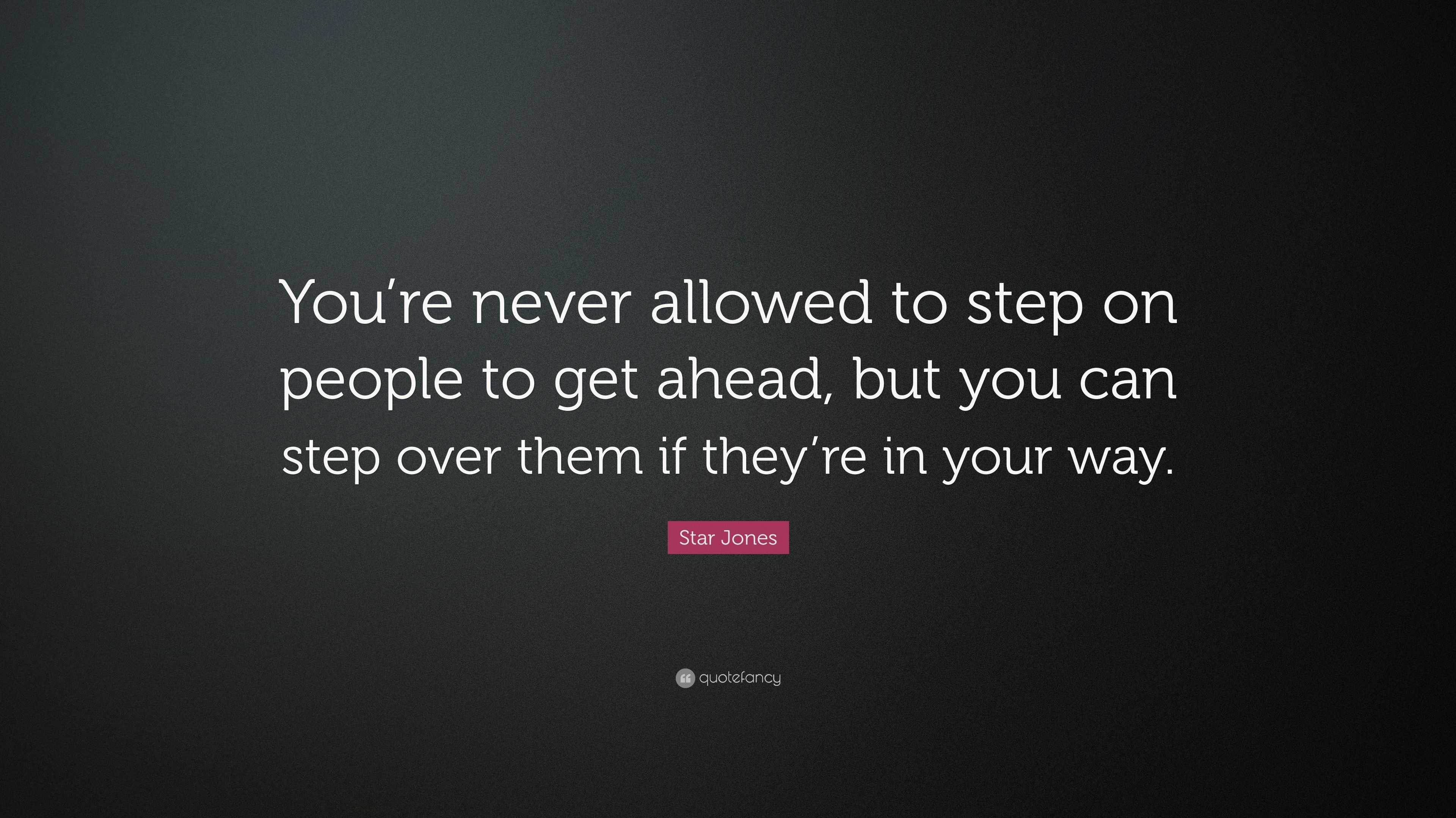Star Jones Quote: “You’re never allowed to step on people to get ahead ...