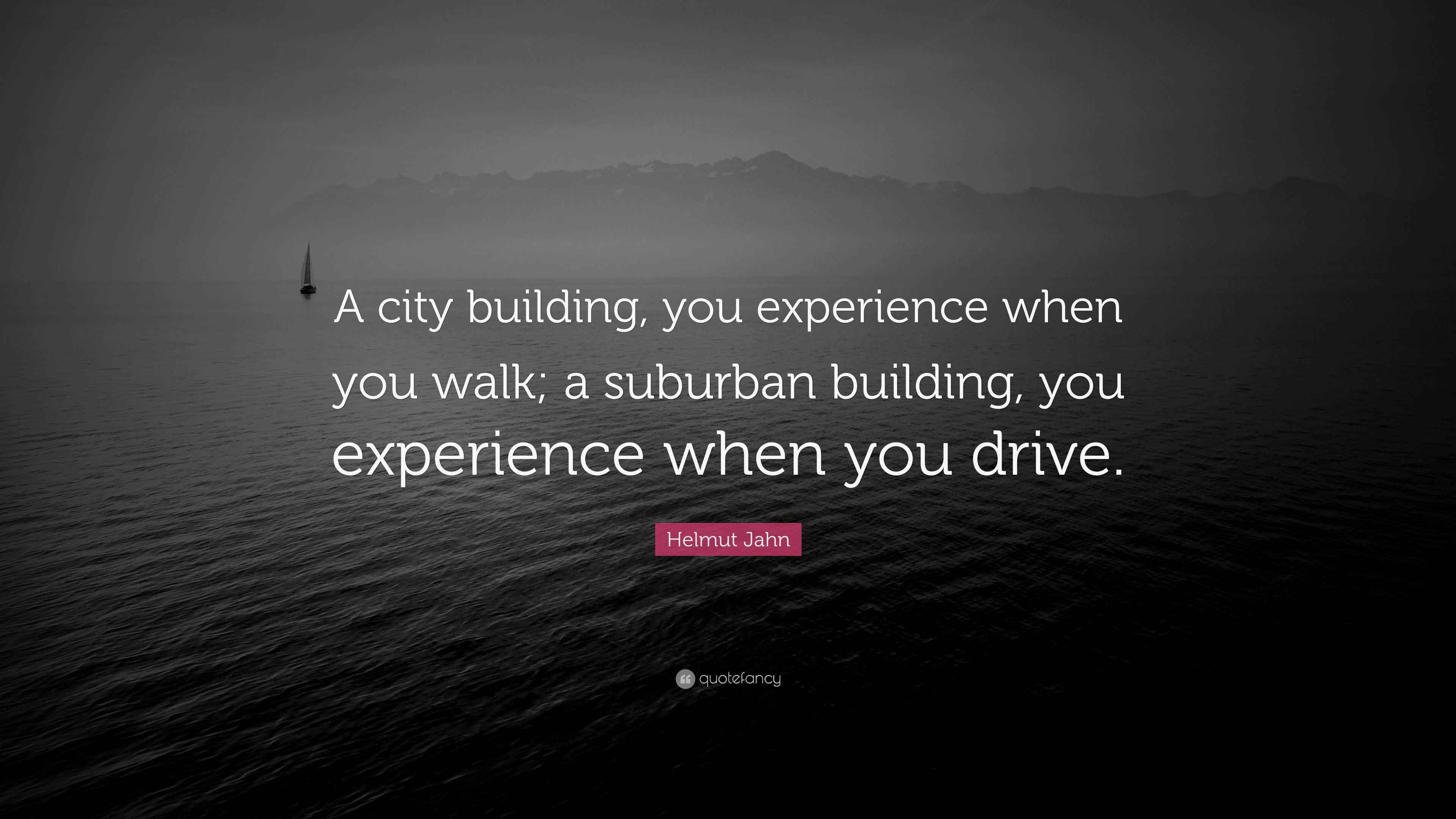 Helmut Jahn Quote: “A city building, you experience when you walk; a ...