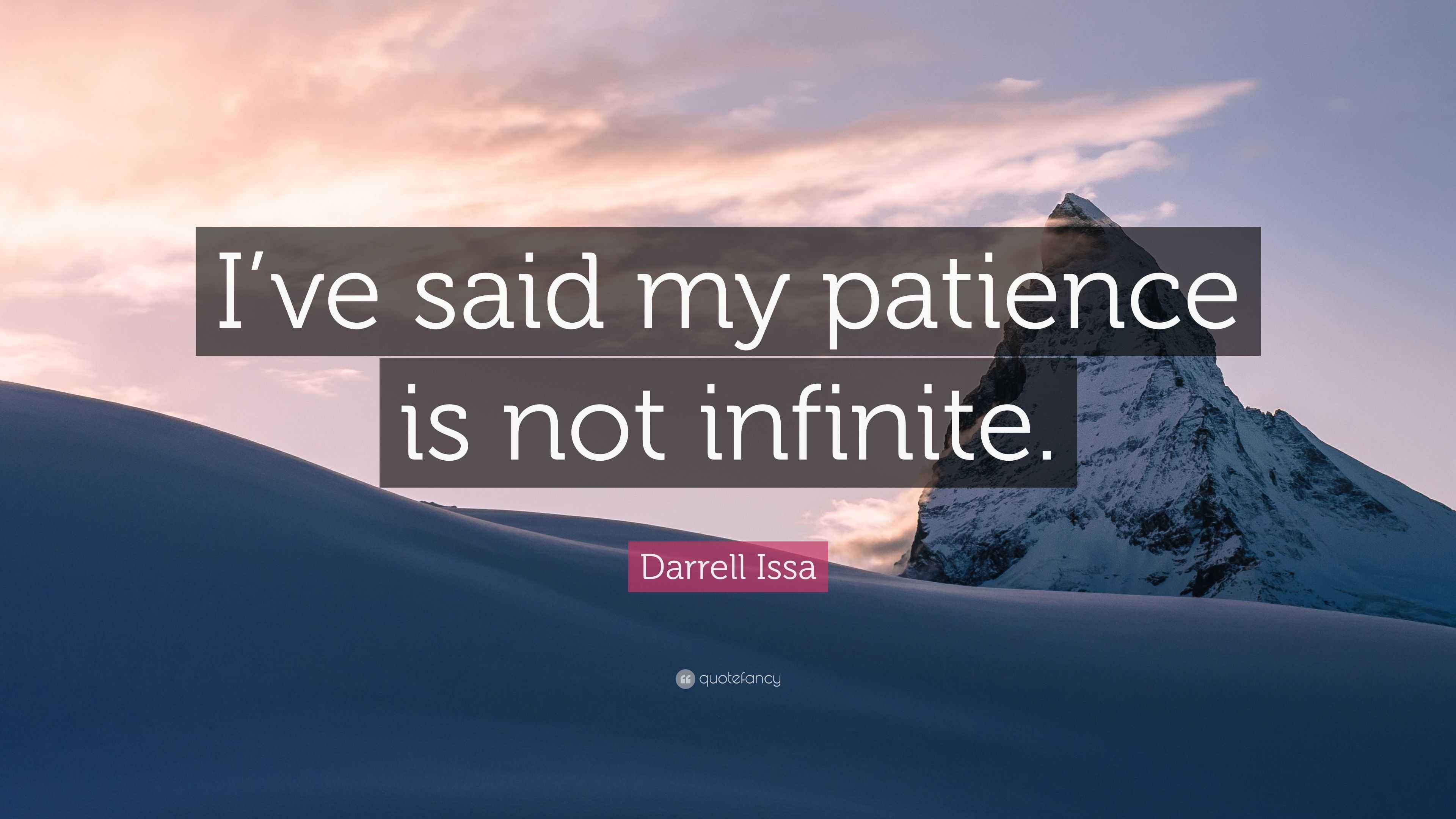 Darrell Issa Quote: “I’ve said my patience is not infinite.”