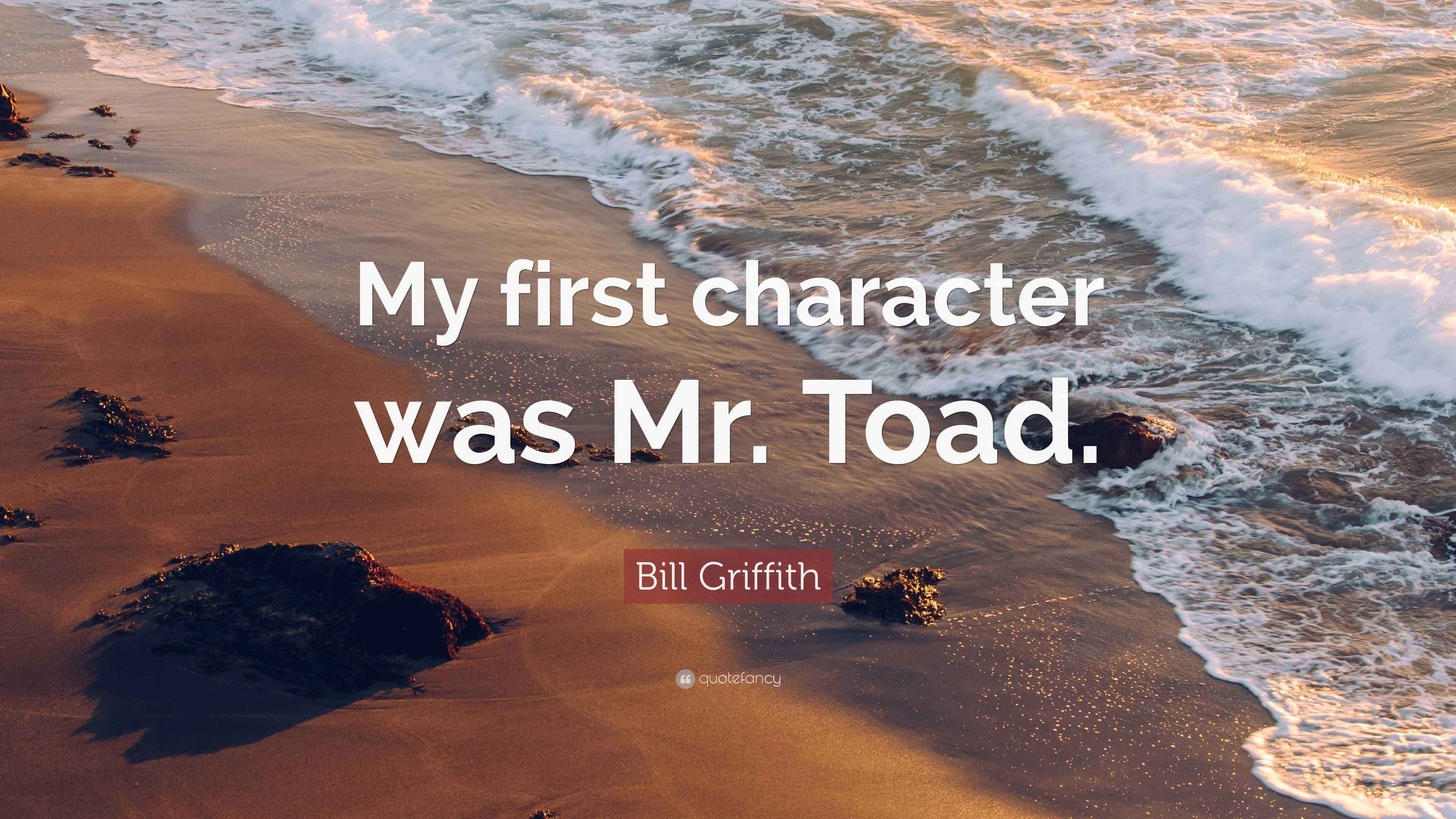 Bill Griffith Quote: “My first character was Mr. Toad.”