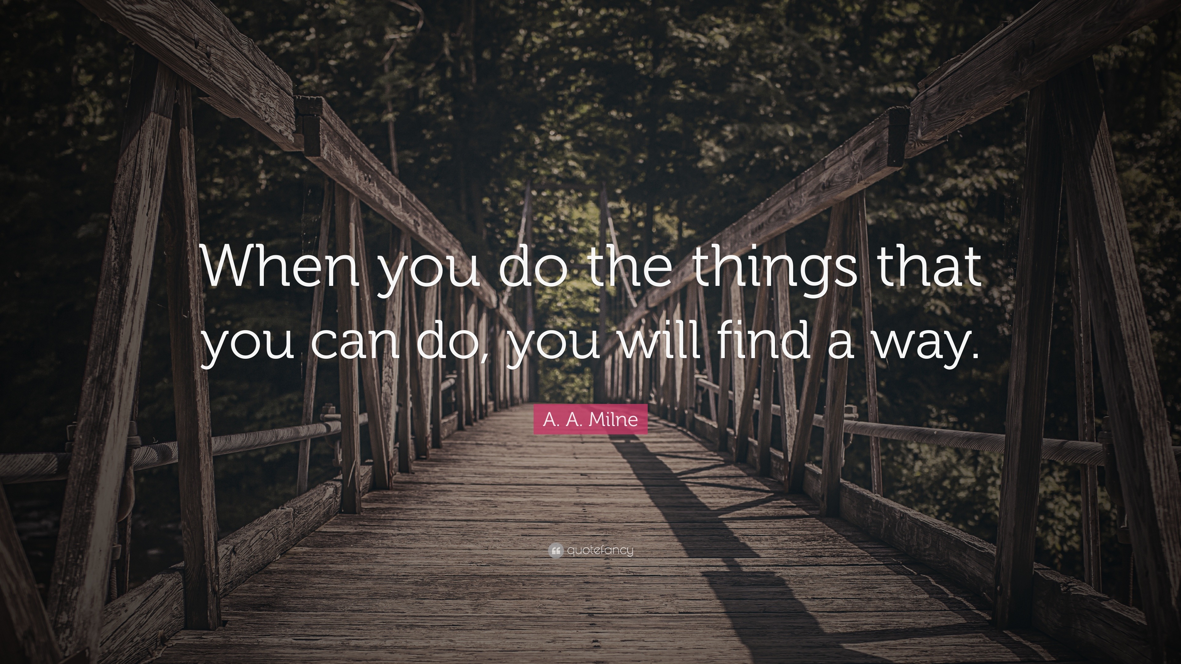 A. A. Milne Quote: “When you do the things that you can do, you will ...