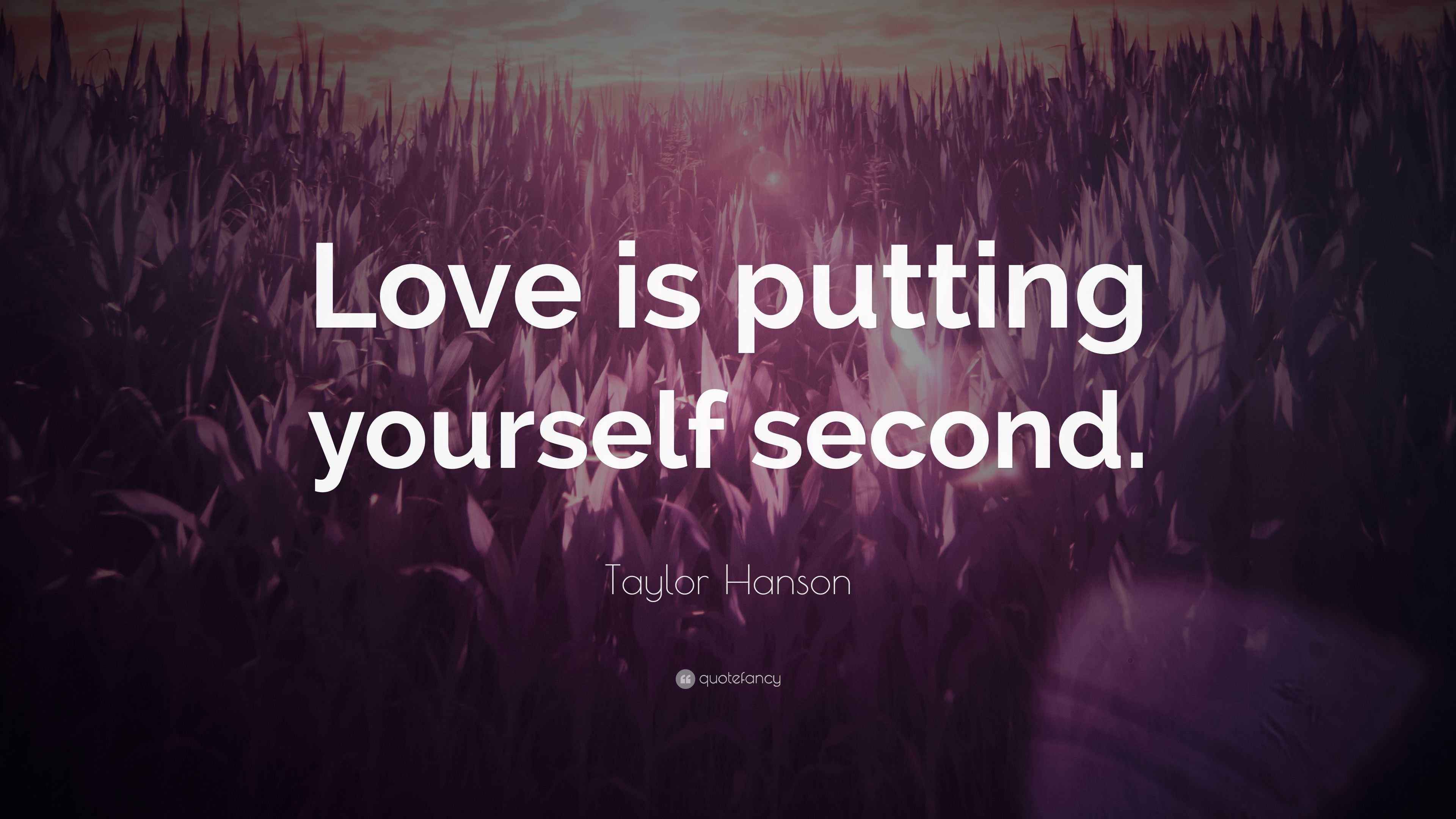 Taylor Hanson Quote: “Love is putting yourself second.”
