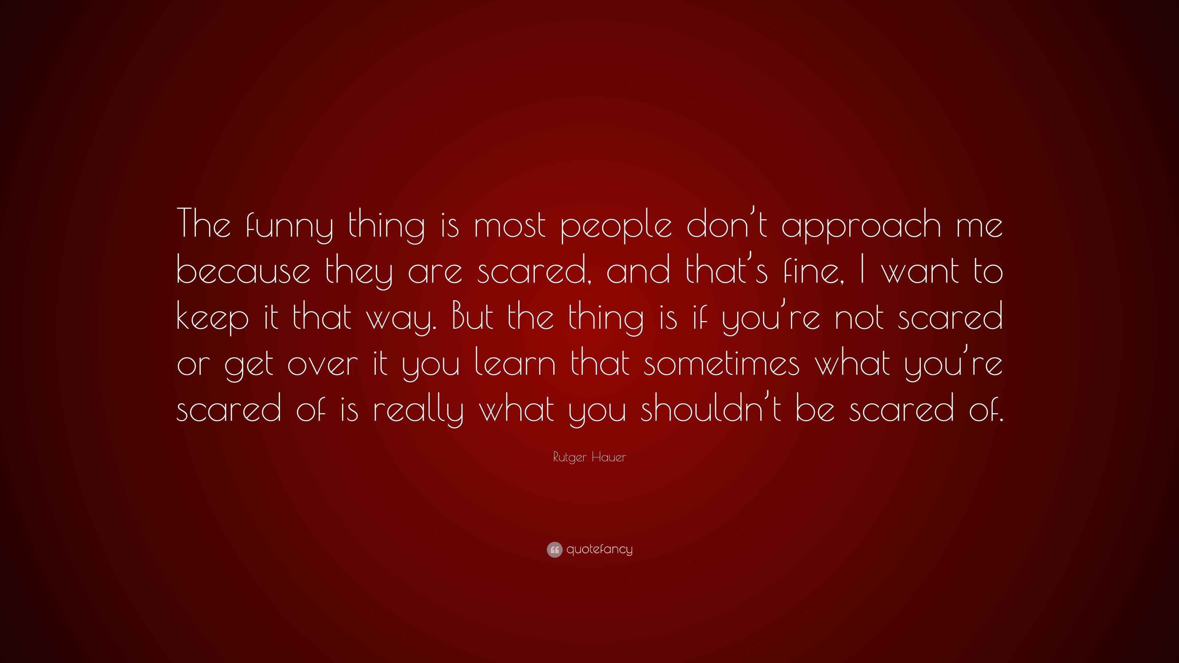 Rutger Hauer Quote: “The funny thing is most people don’t approach me ...