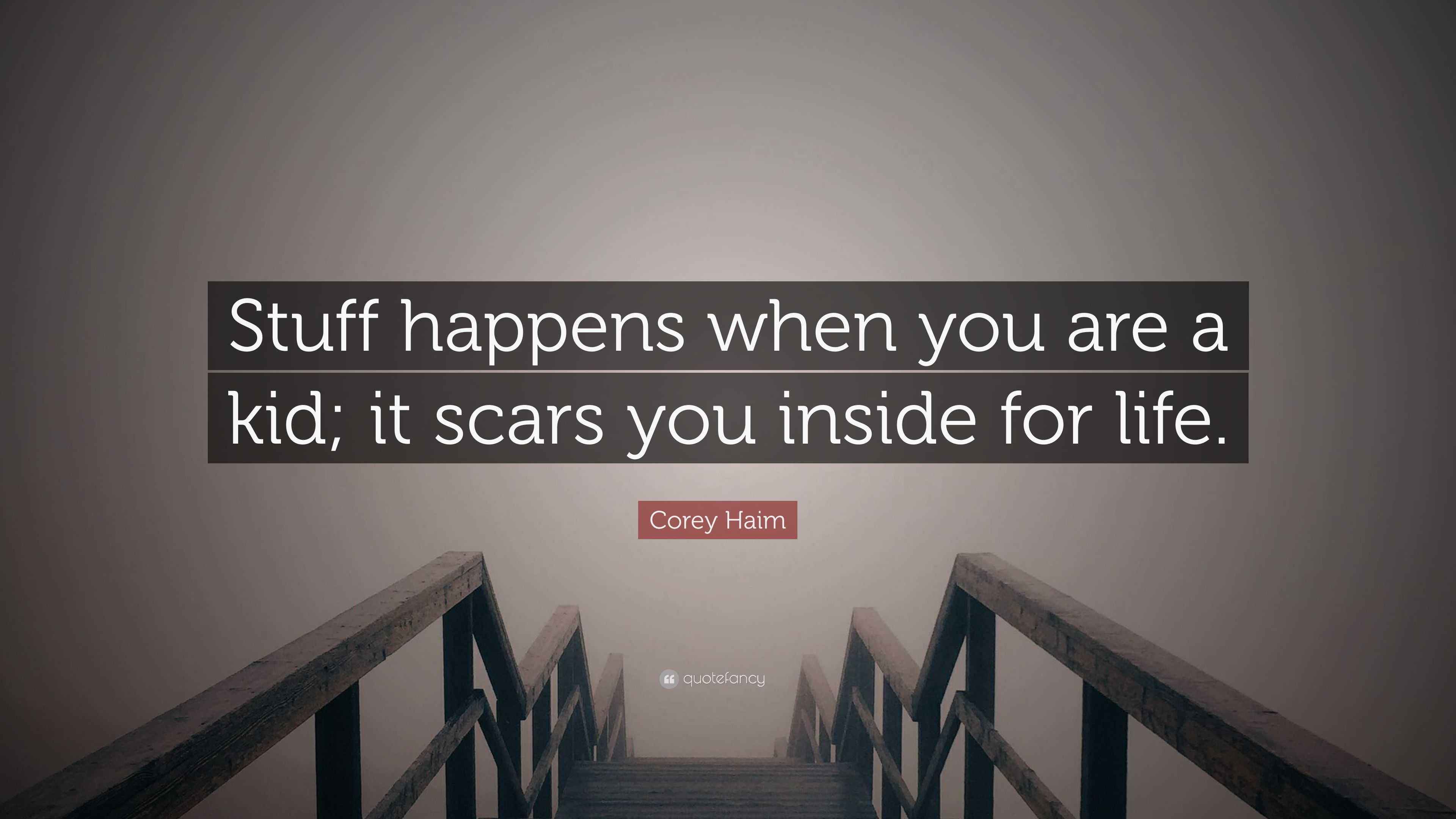 Corey Haim Quote: “Stuff happens when you are a kid; it scars you ...