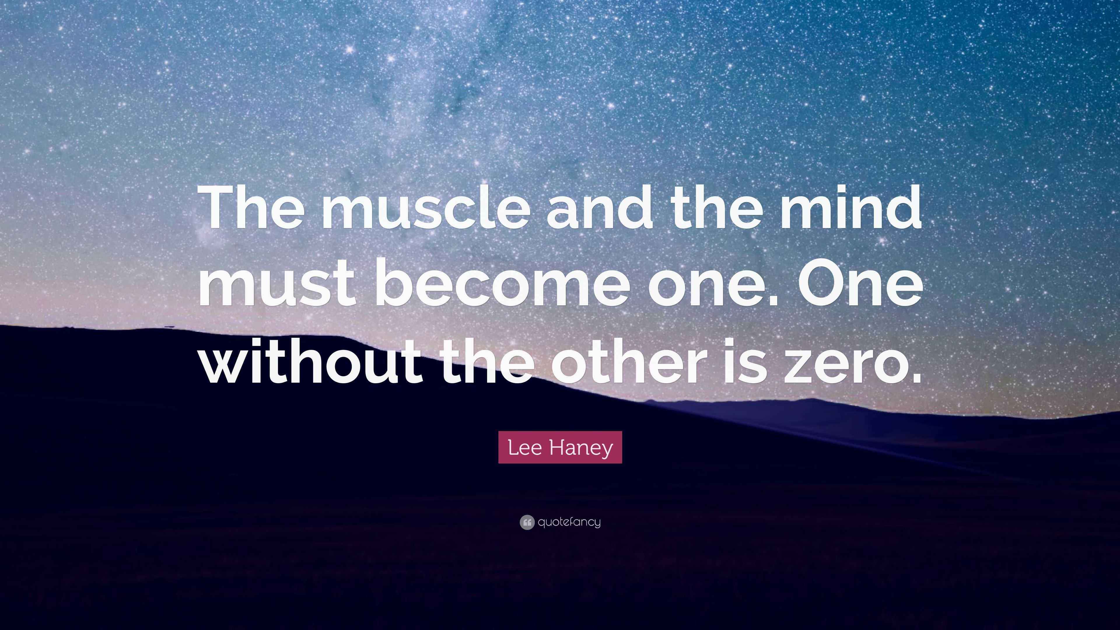 Lee Haney Quote: “The muscle and the mind must become one. One without ...