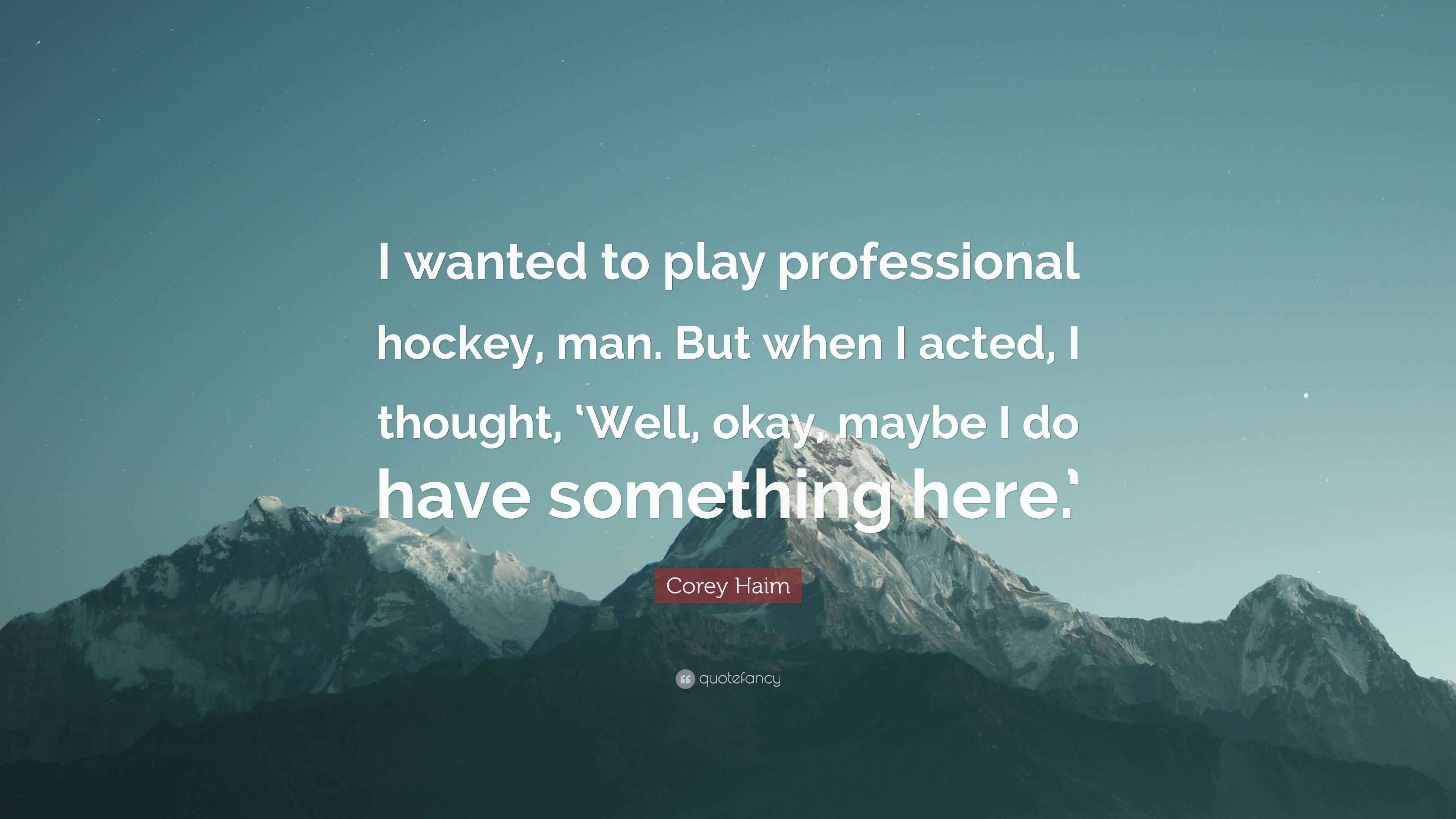 Corey Haim Quote: “I wanted to play professional hockey, man. But when ...