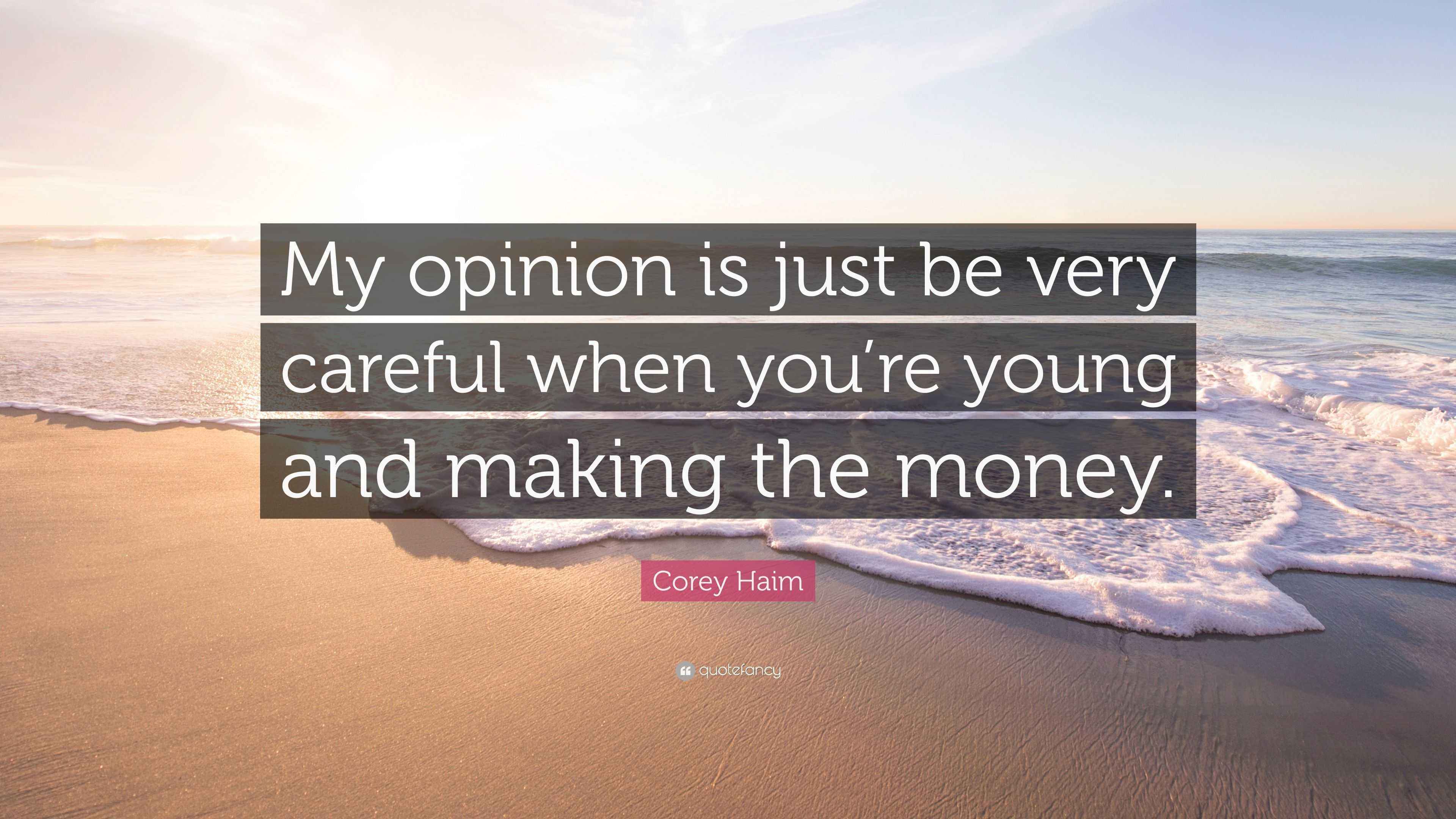 Corey Haim Quote: “My opinion is just be very careful when you’re young ...