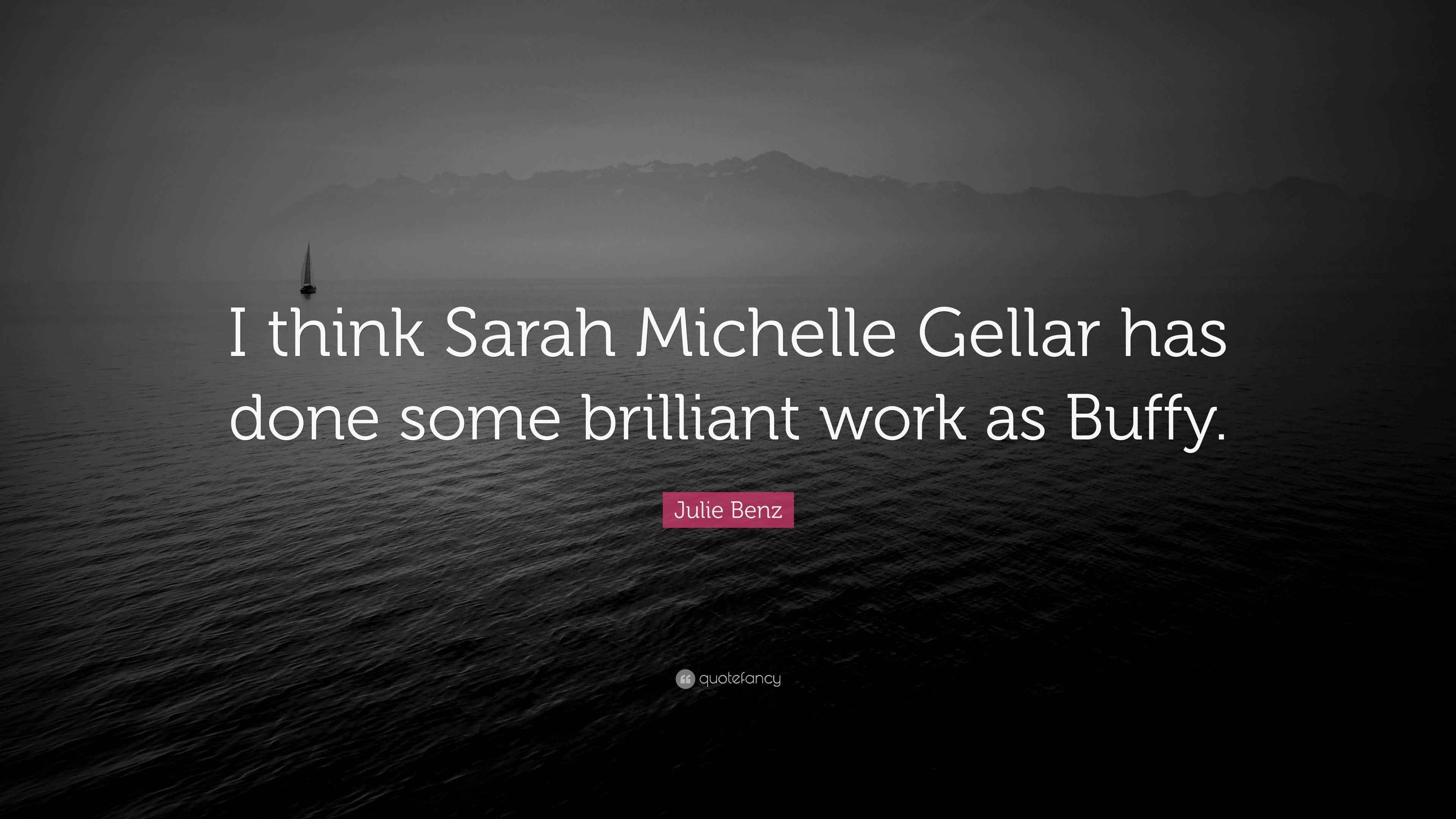Julie Benz Quote: “I think Sarah Michelle Gellar has done some ...