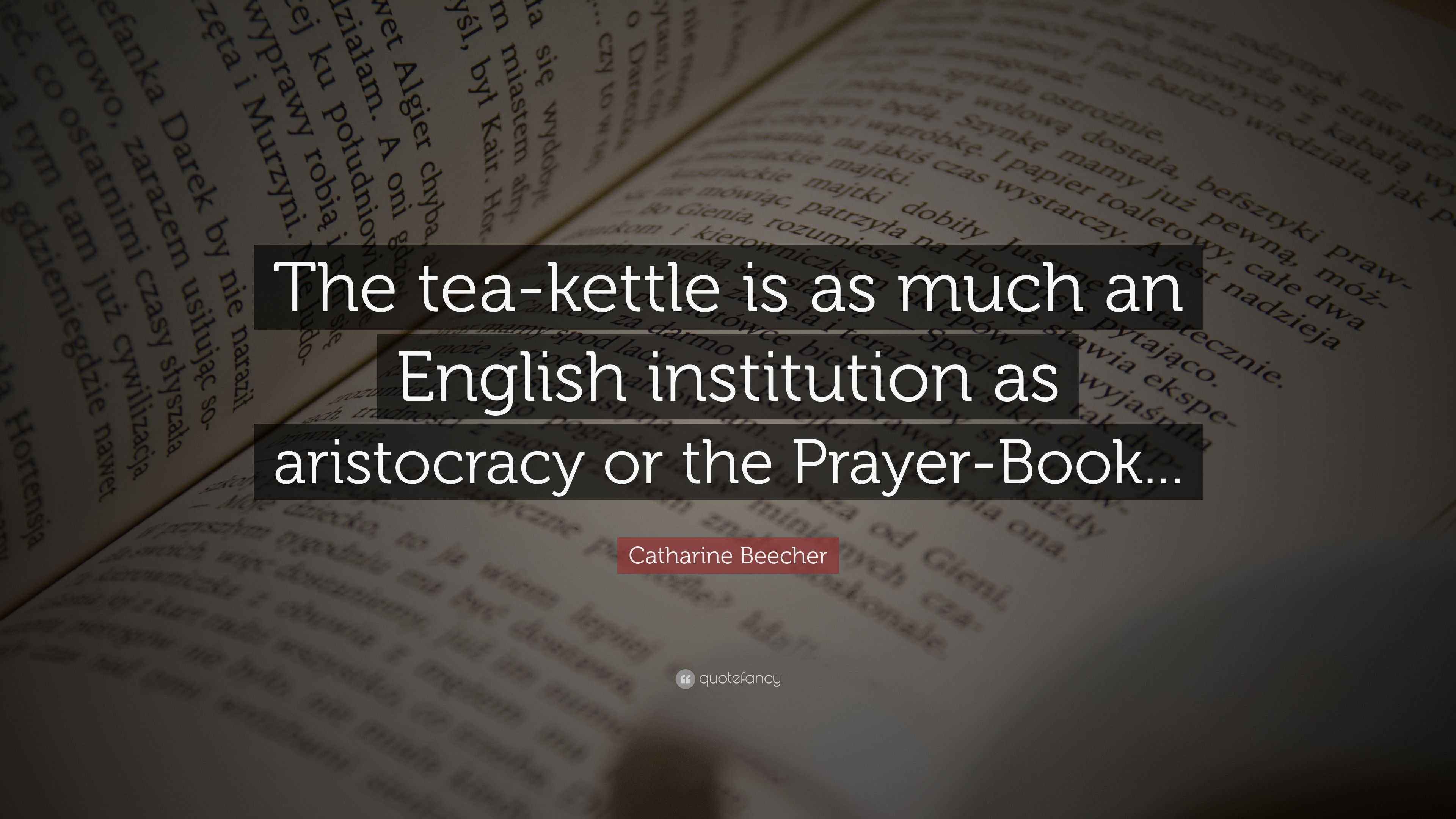 Catharine Beecher Quote: “The tea-kettle is as much an English ...