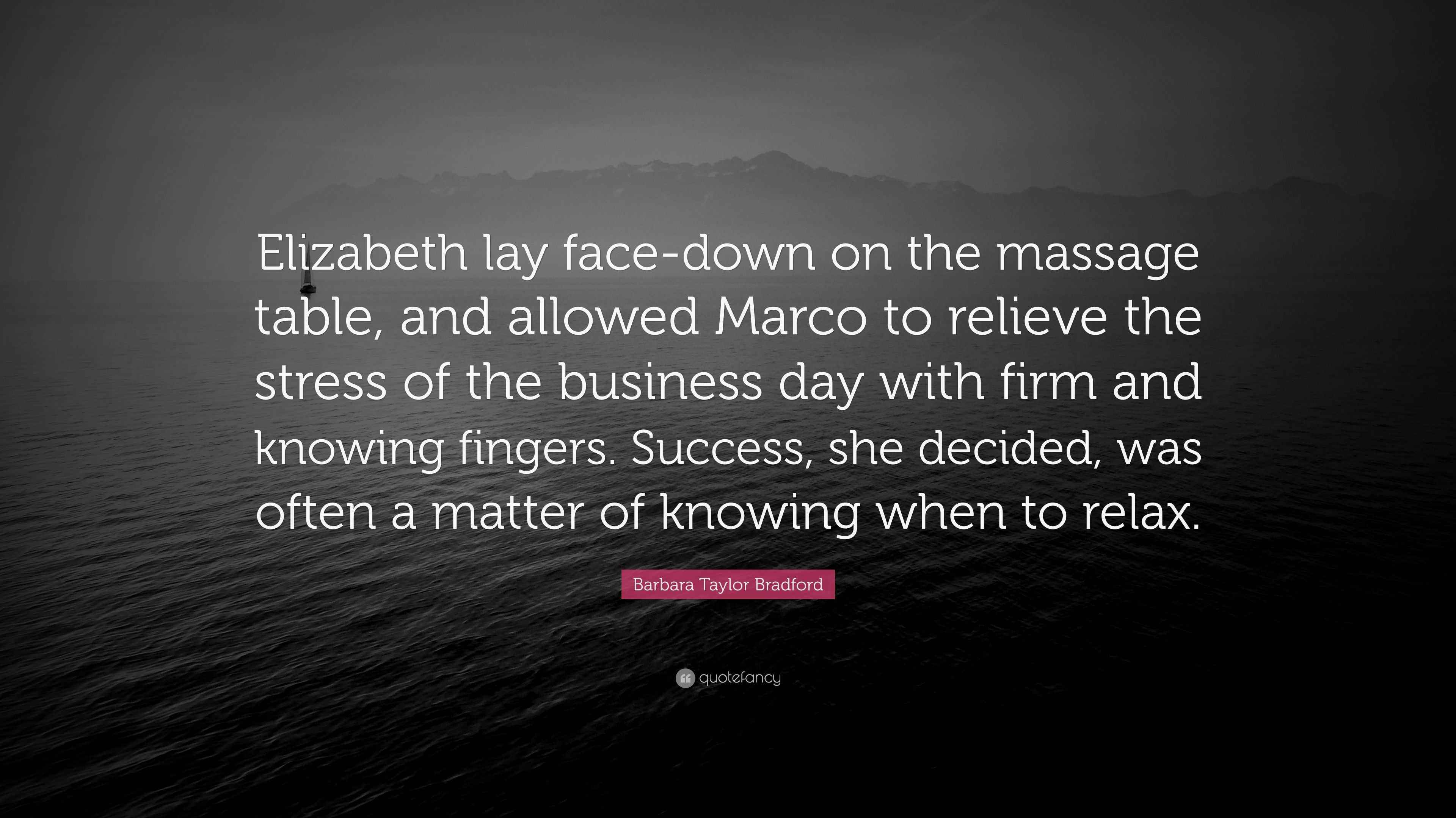 Barbara Taylor Bradford Quote: “Elizabeth lay face-down on the massage ...