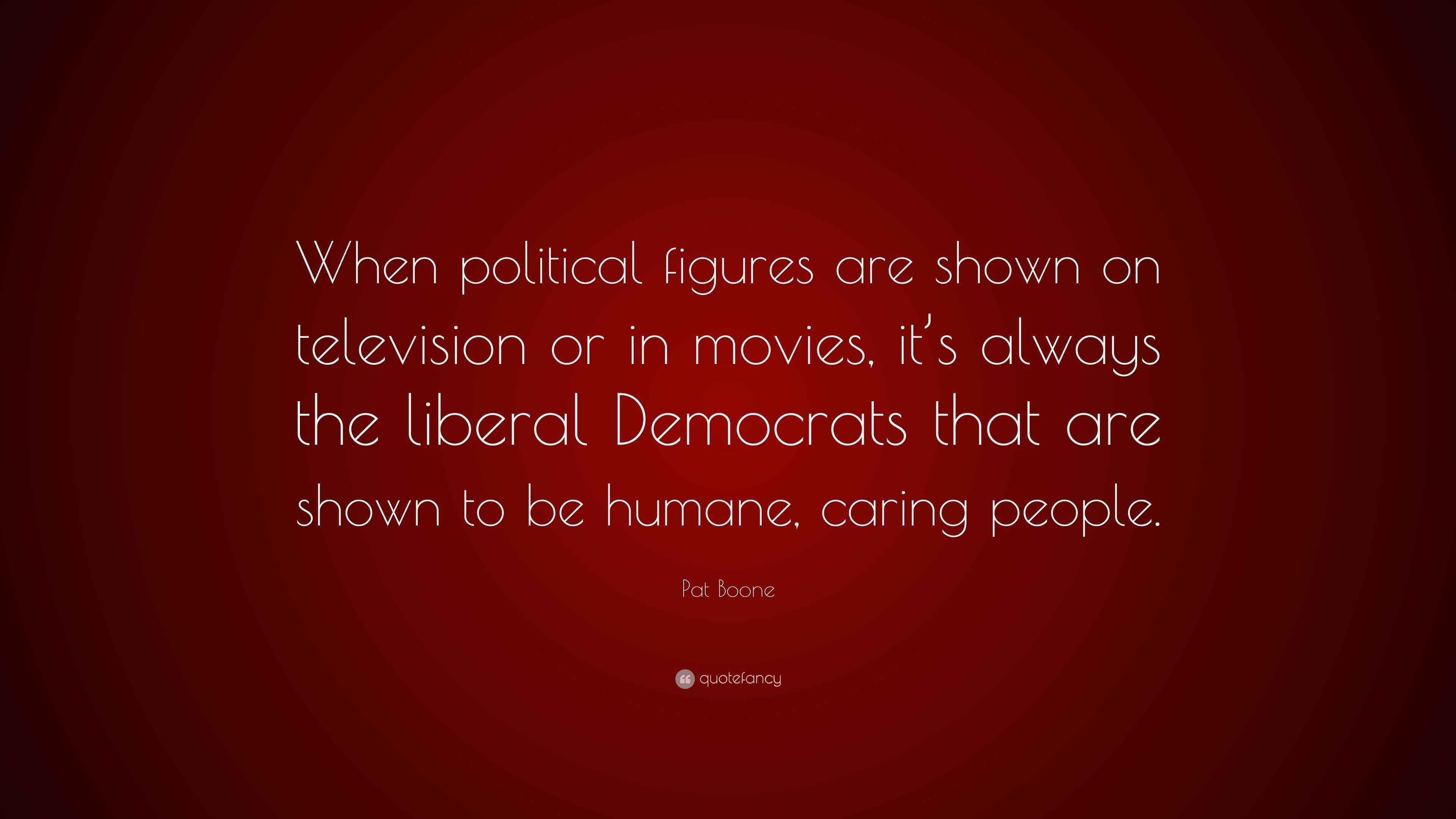 Pat Boone Quote: “When political figures are shown on television or in ...