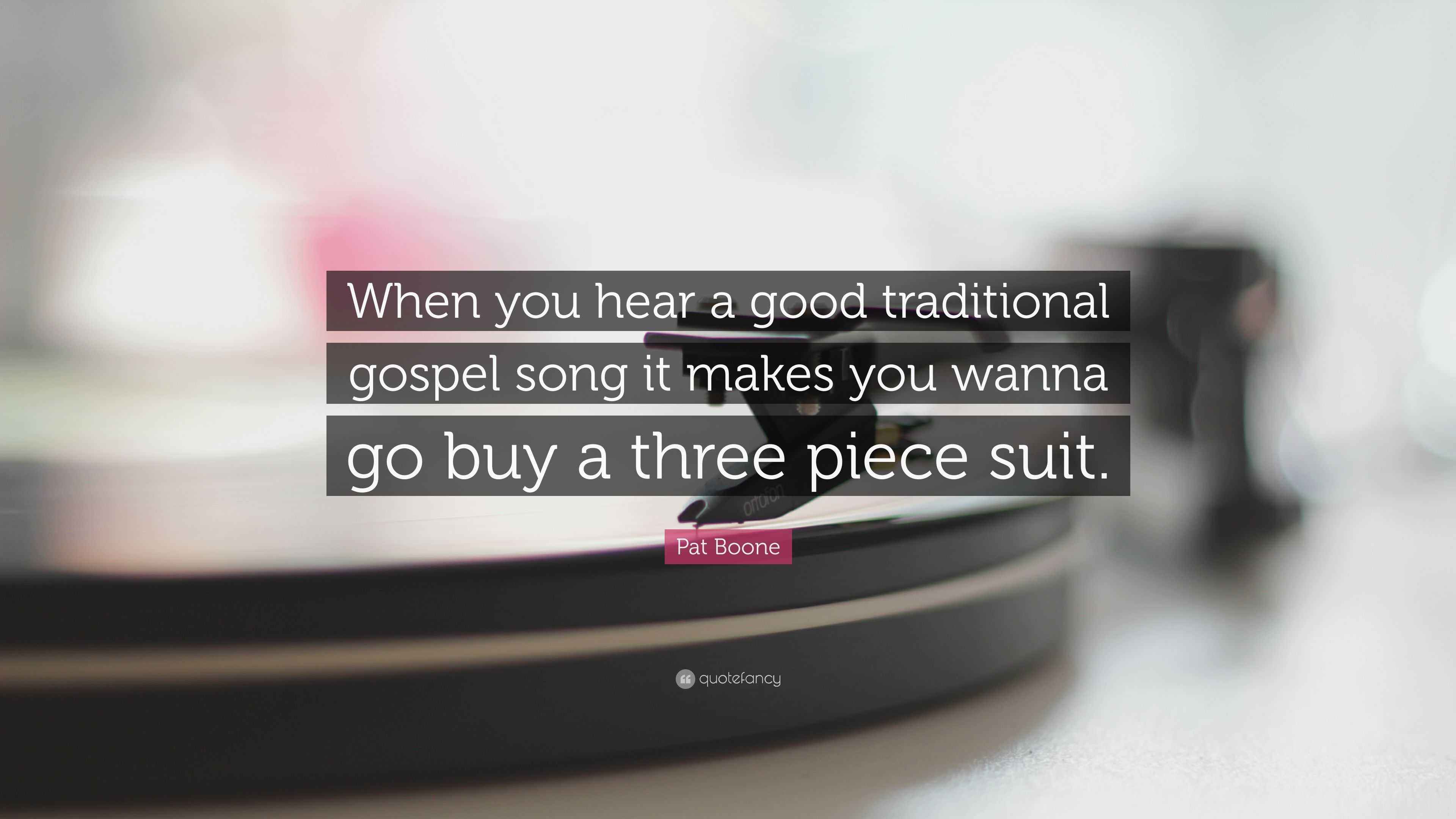 Pat Boone Quote: “When you hear a good traditional gospel song it makes ...