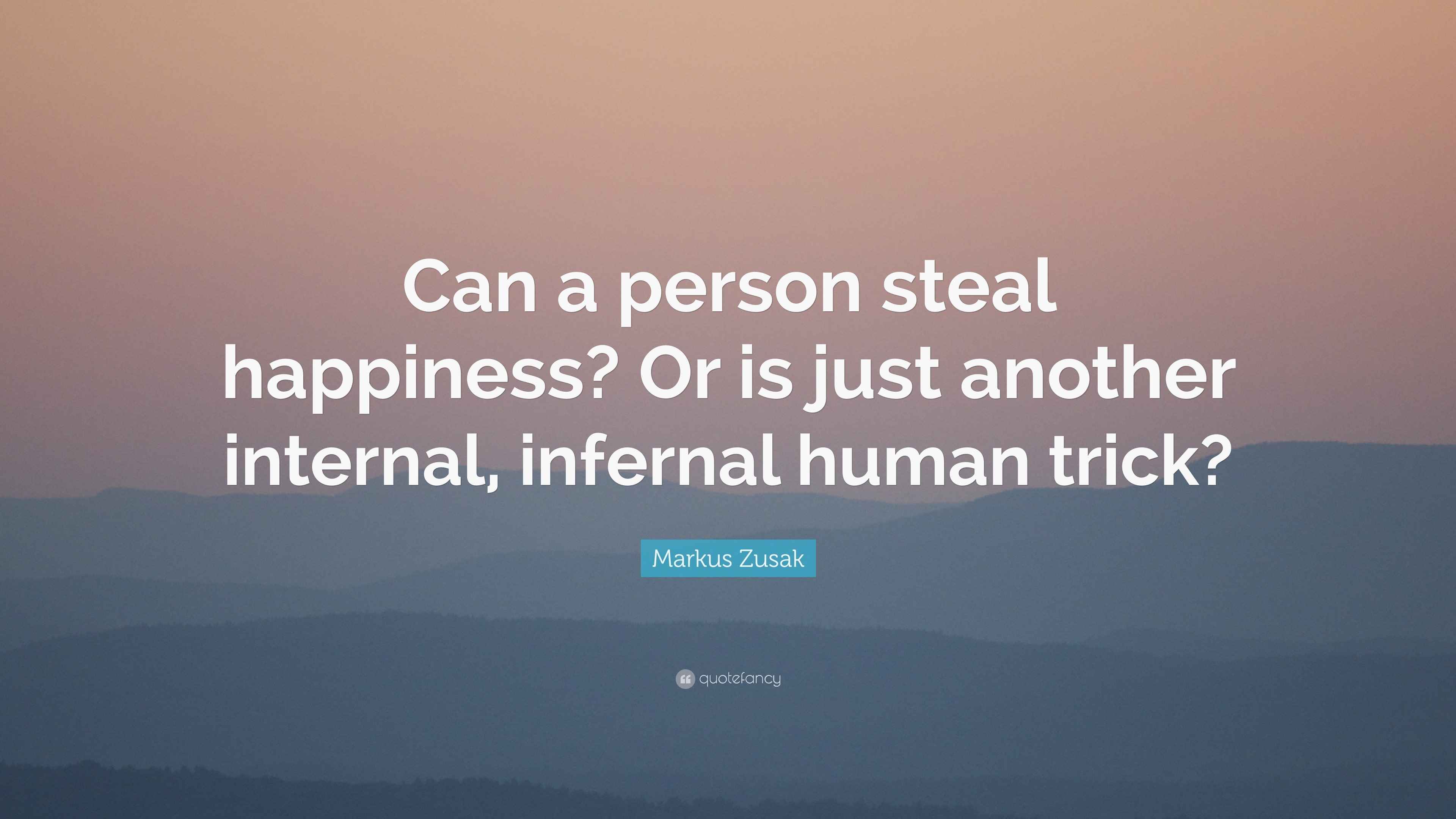 Markus Zusak Quote: “Can a person steal happiness? Or is just another ...