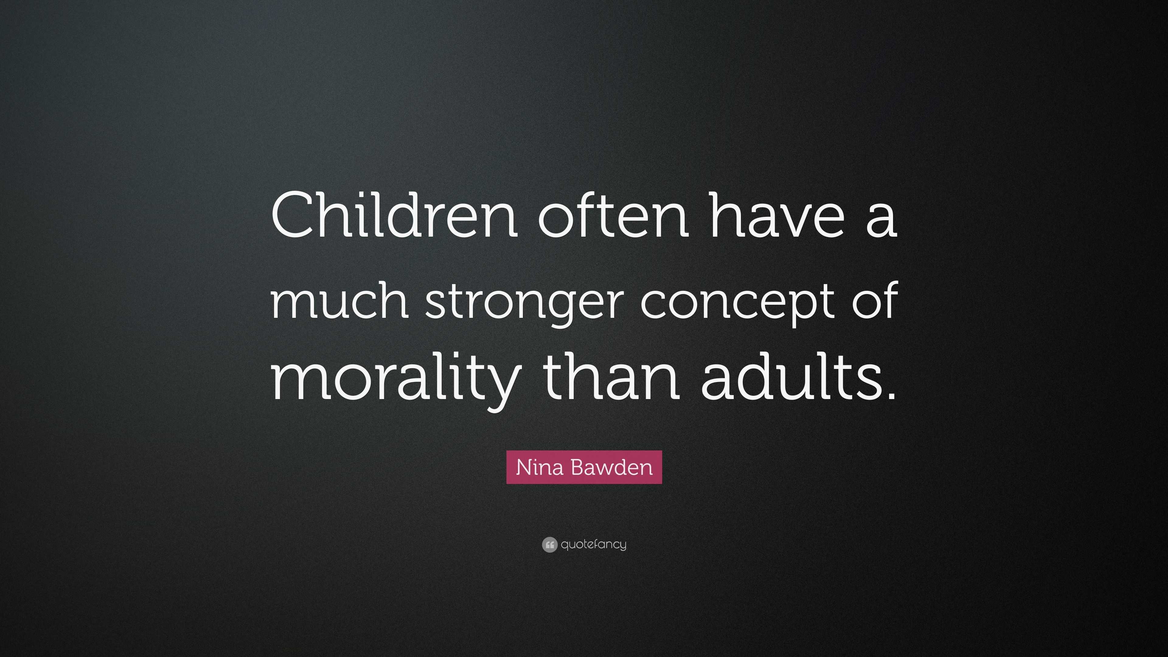 Nina Bawden Quote: “Children often have a much stronger concept of ...