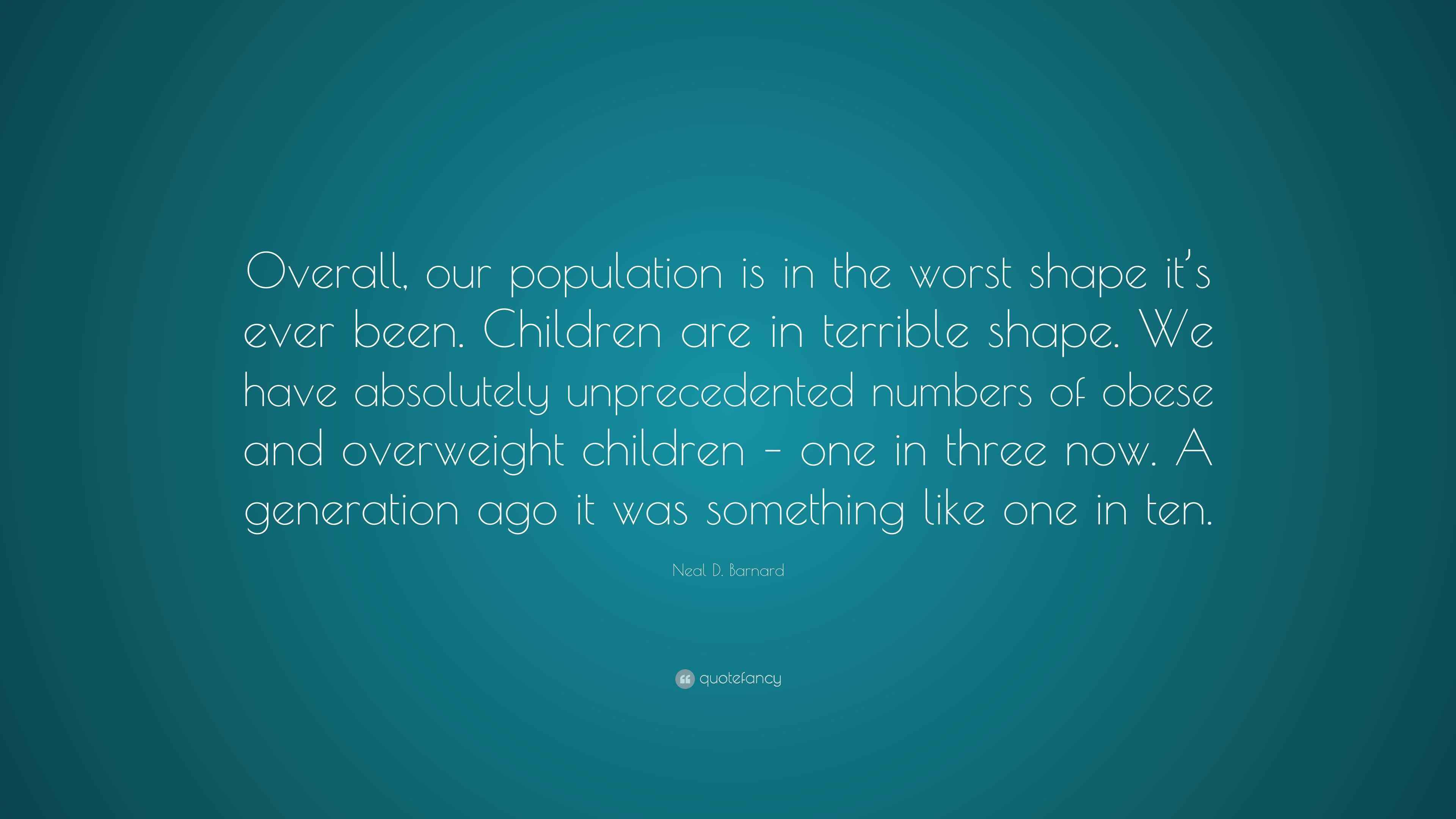 Neal D. Barnard Quote: “Overall, our population is in the worst shape ...