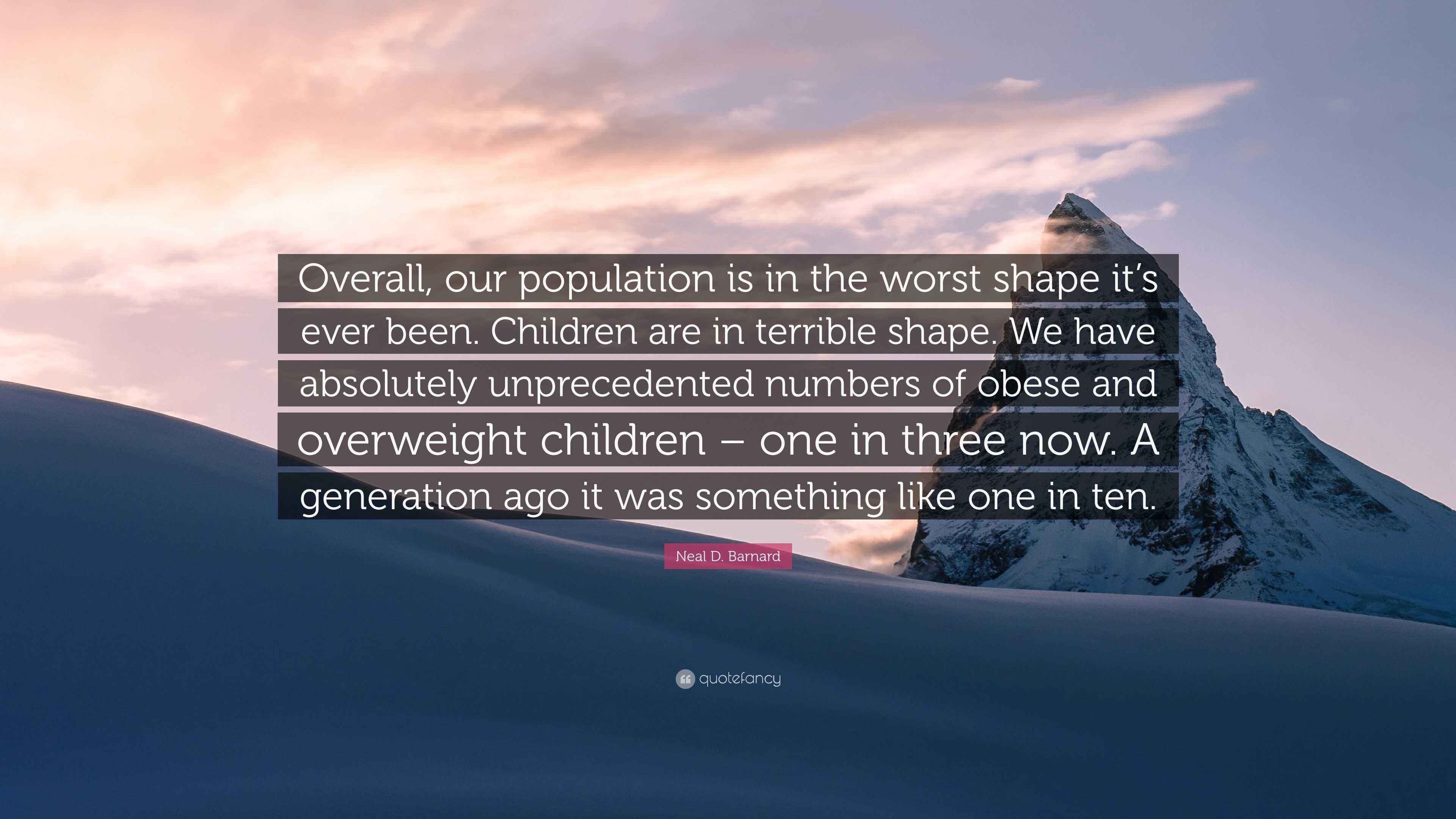 Neal D. Barnard Quote: “Overall, our population is in the worst shape ...