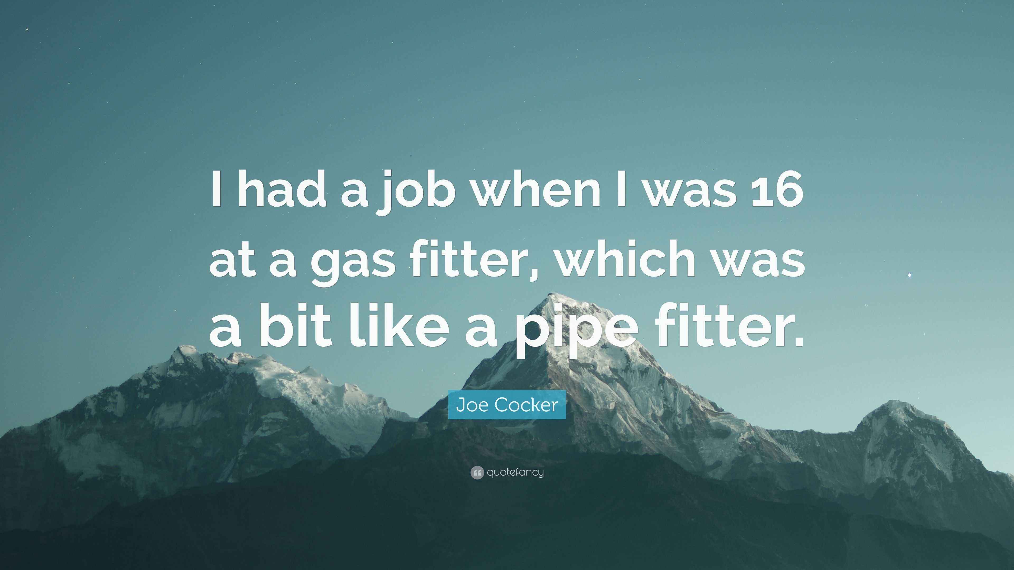 Joe Cocker Quote: “I had a job when I was 16 at a gas fitter, which was ...