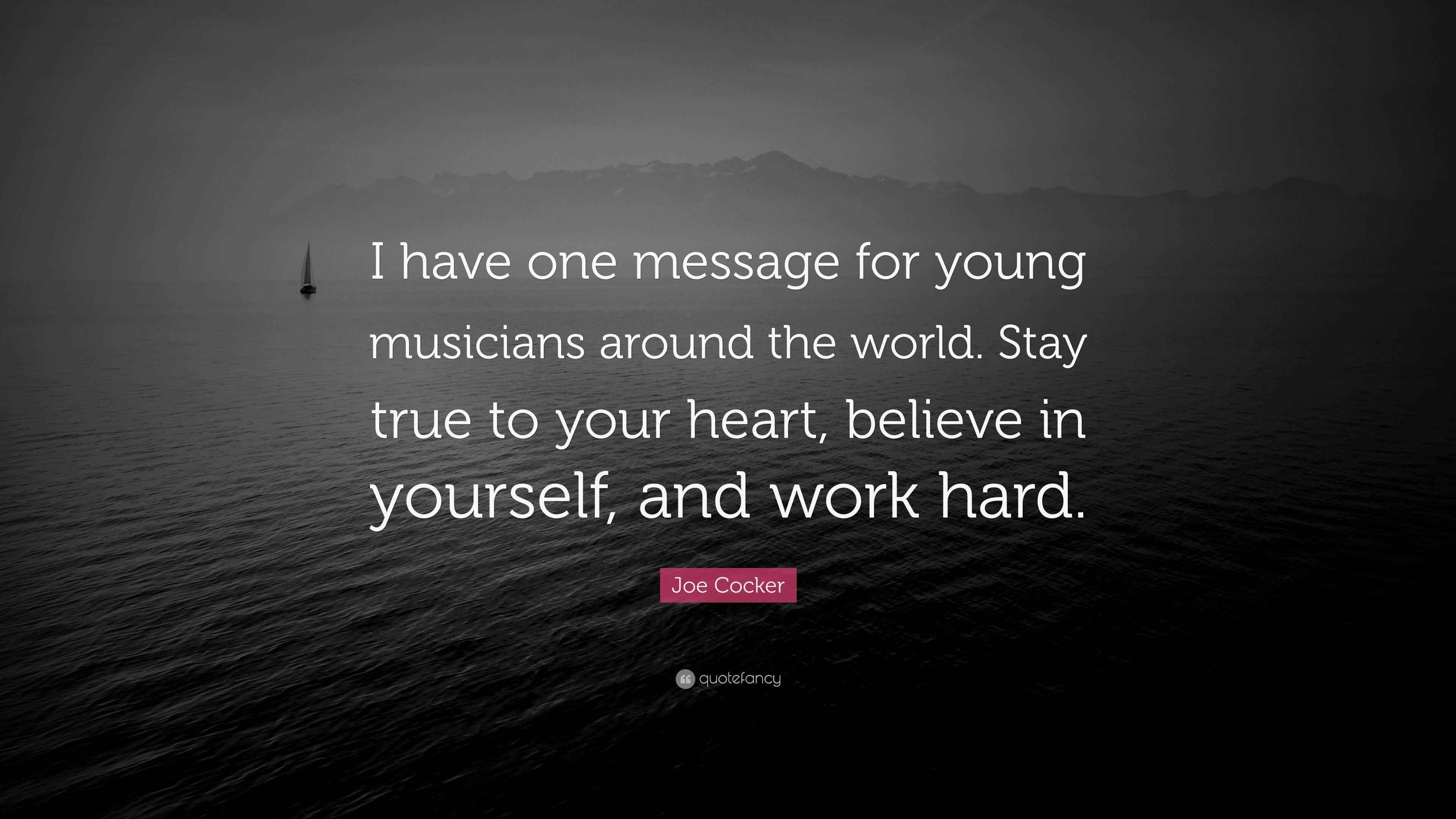Joe Cocker Quote: “I have one message for young musicians around the ...