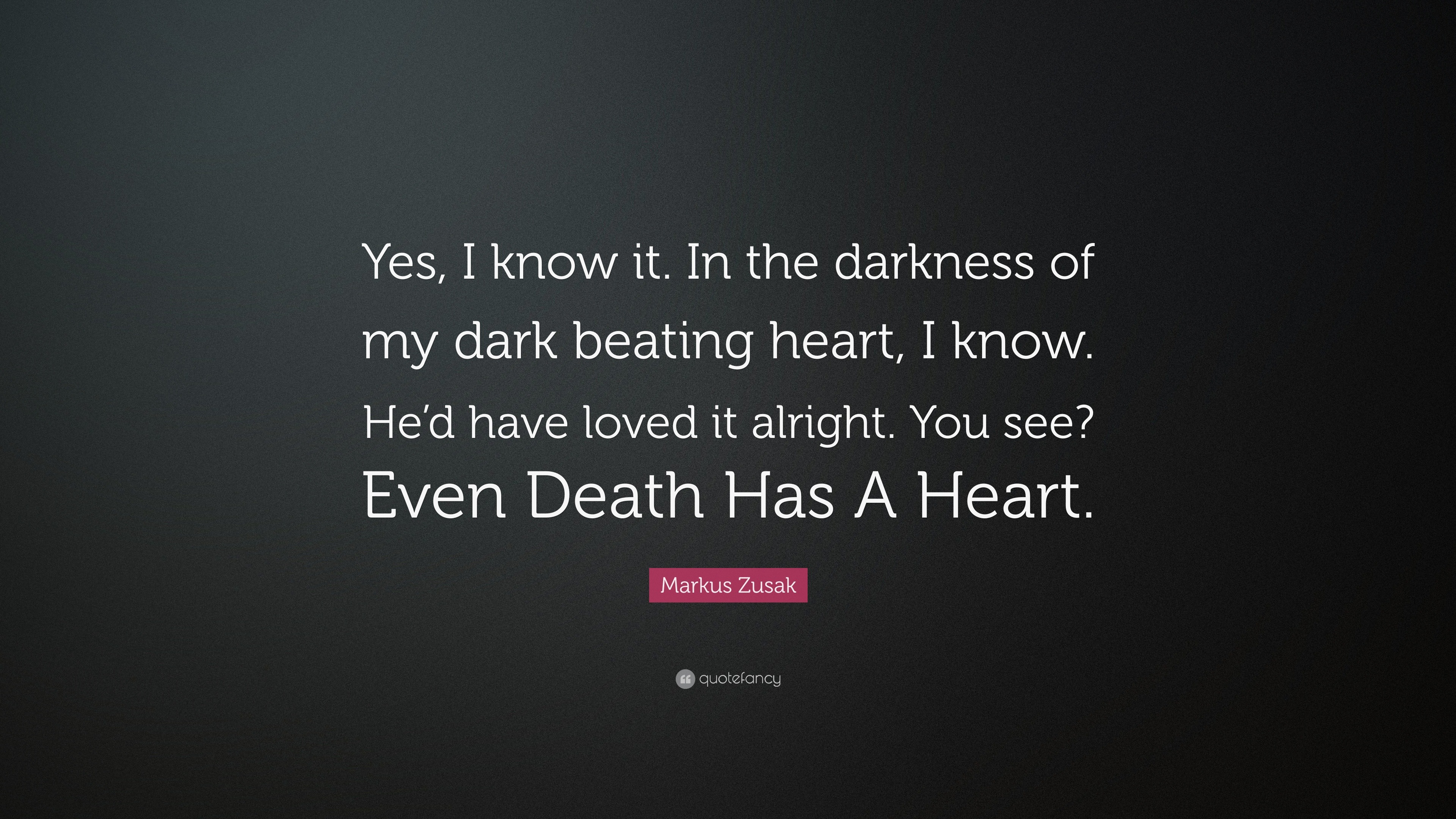 Markus Zusak Quote: “Yes, I know it. In the darkness of my dark beating ...